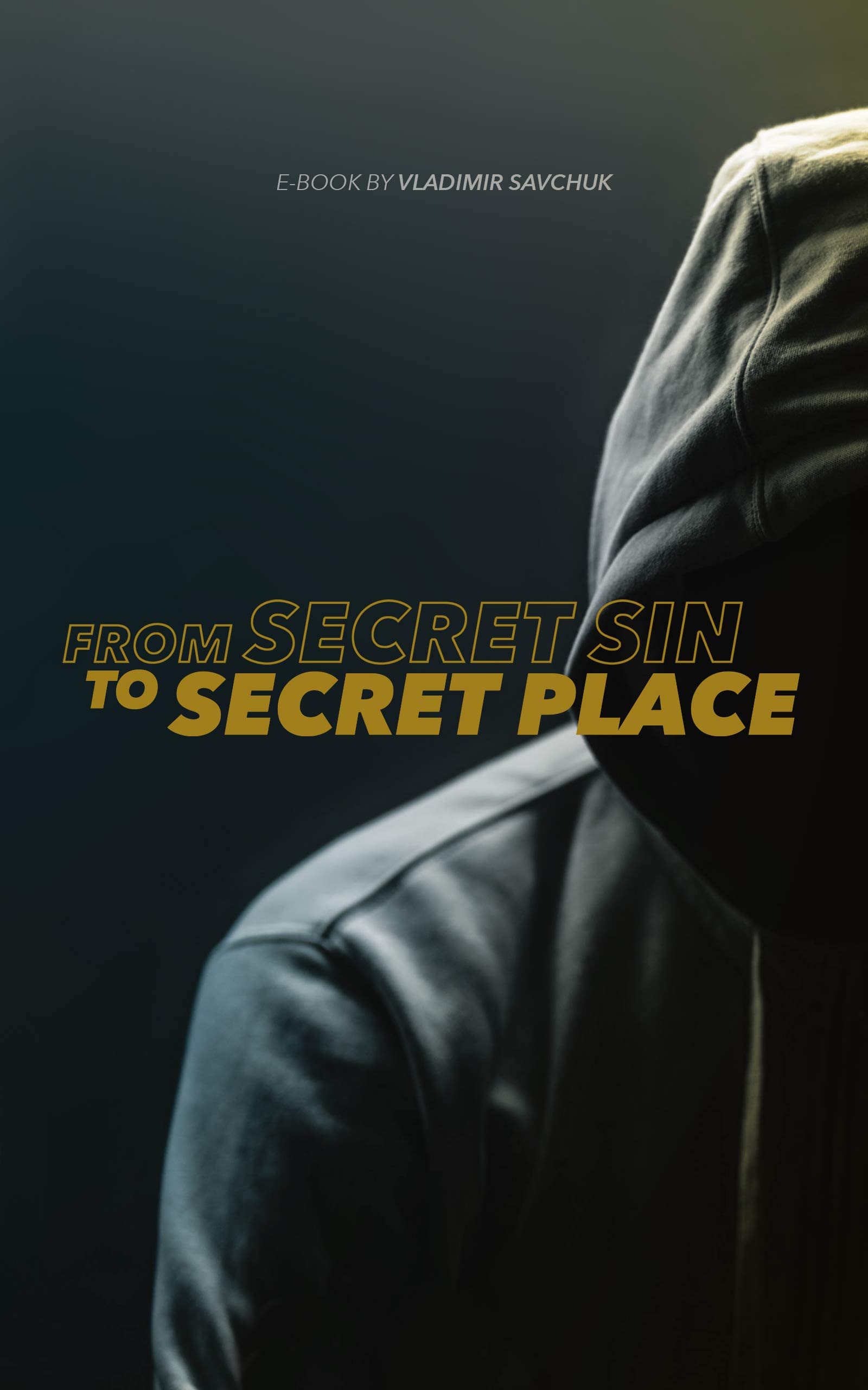 From Secret Sin to Secret Place by Vladimir Savchuk | Goodreads