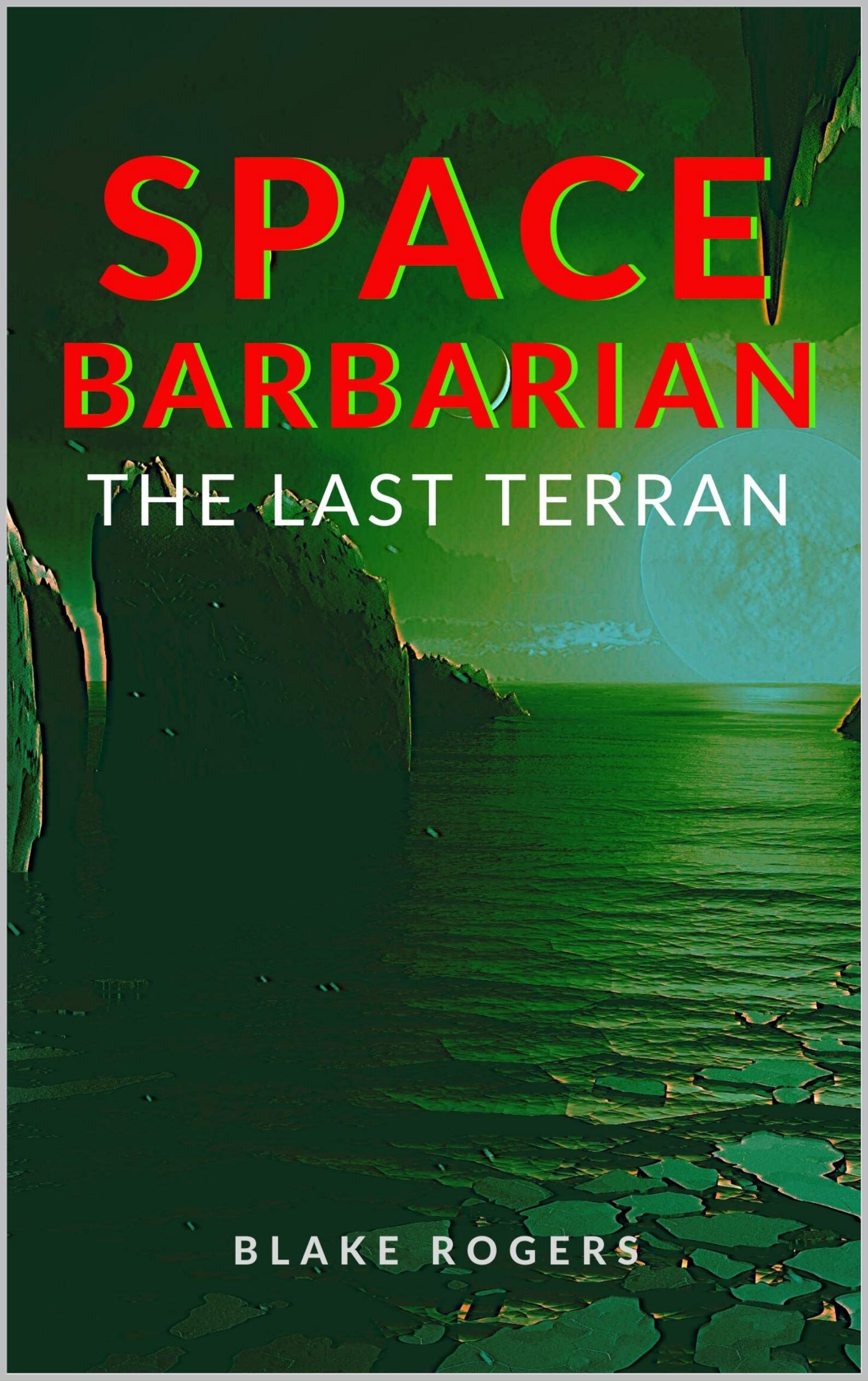 The Last Terran (Space Barbarian Book 1) by Blake Rogers | Goodreads