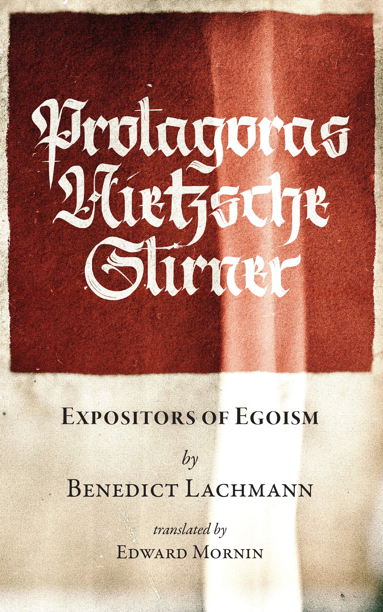 Protagoras. Nietzsche. Stirner.: Expositors of Egoism by Benedict ...