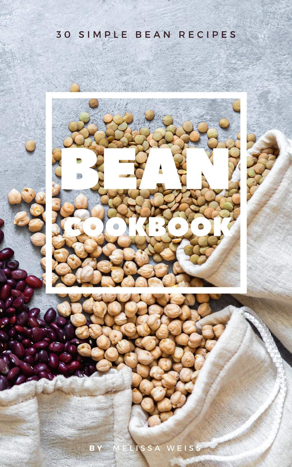 Bean Cookbook 30 Simple Bean Recipes: The Super Cookbook Main Dishes ...