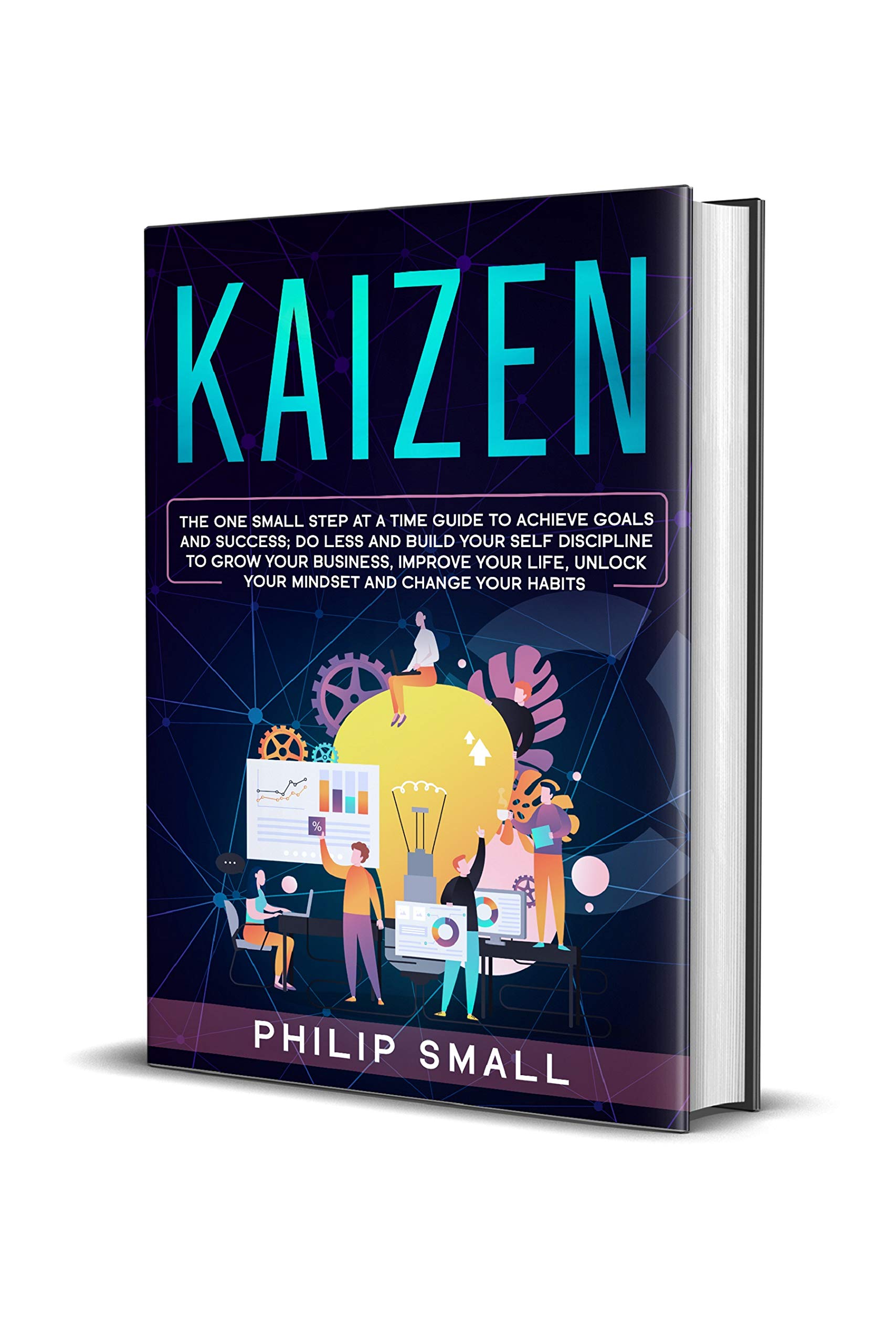 Kaizen: The One Small Step at A Time Guide To Achieve Goals And Success ...