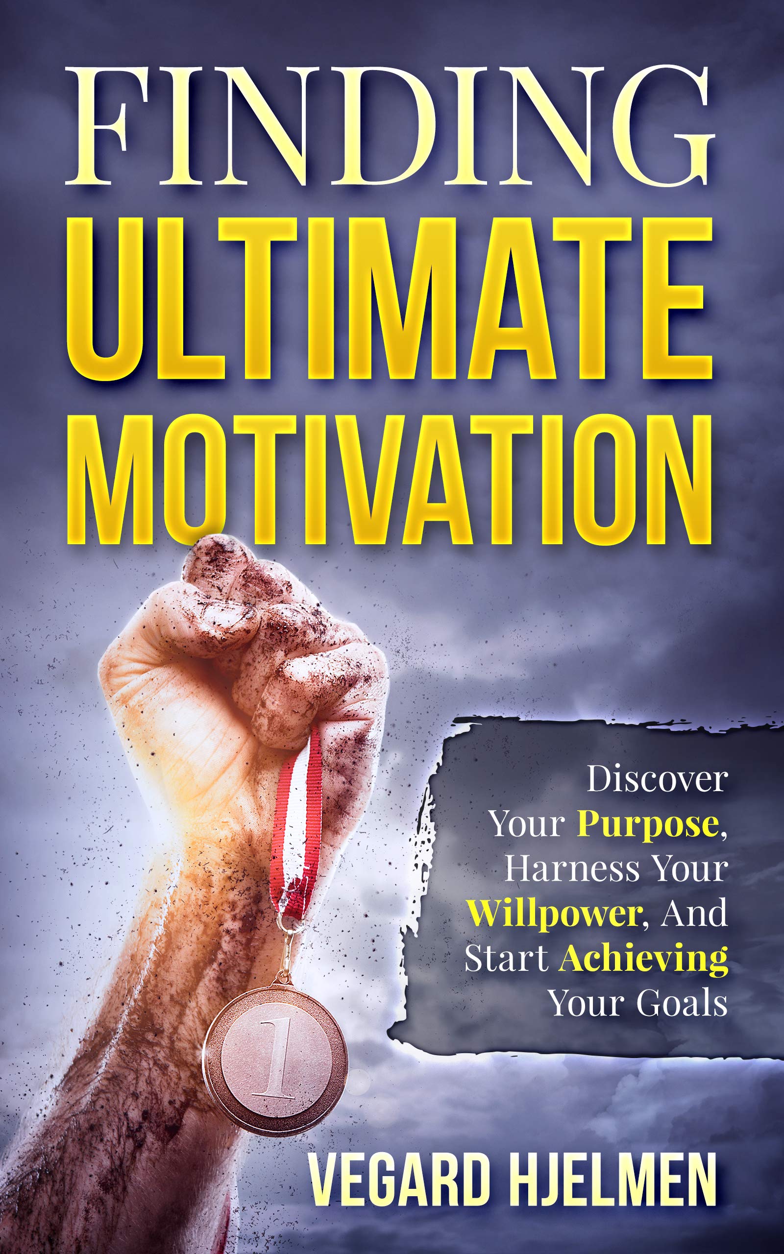 Finding Ultimate Motivation: Discover Your Purpose, Harness Your ...