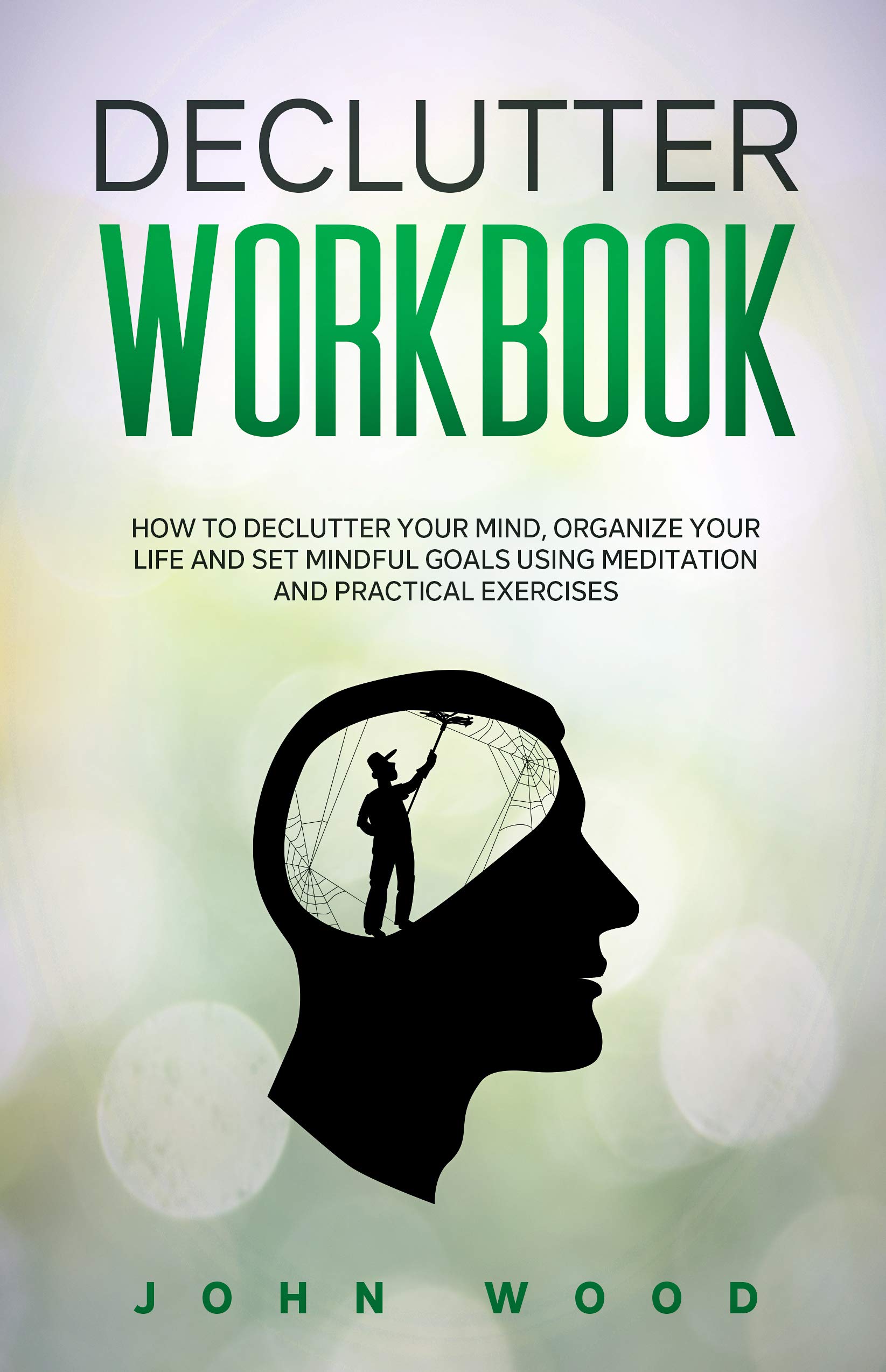 Declutter Workbook: How to Declutter your Mind, Organize your Life and ...