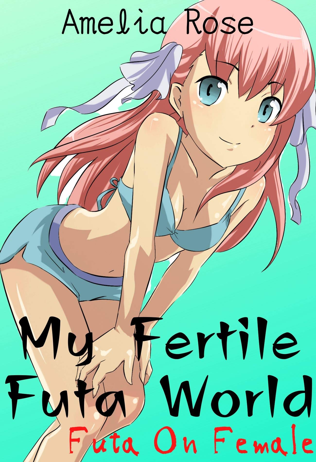 My Fertile Futa World (Futa On Female) by Amelia Rose | Goodreads