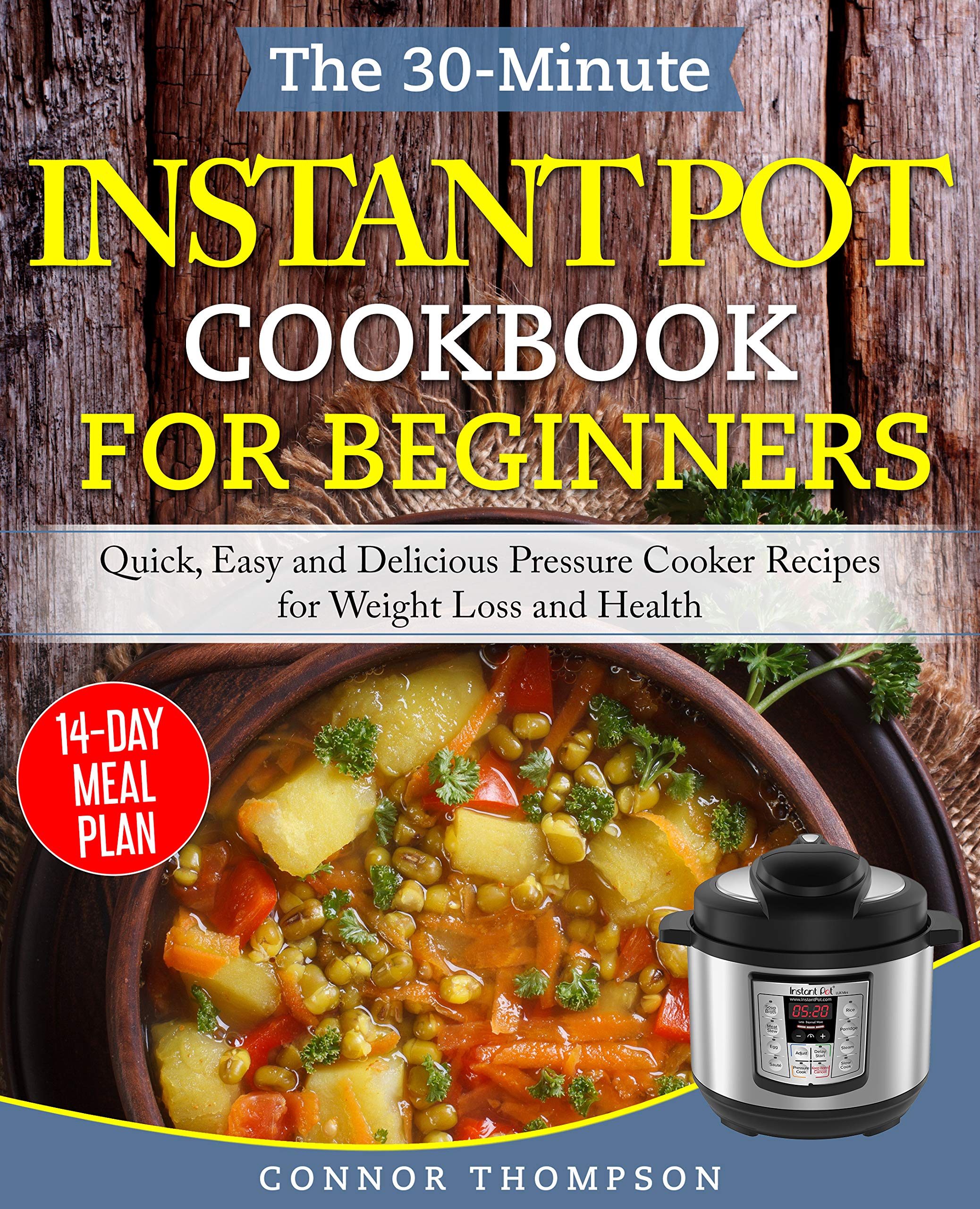 The 30-Minute Instant Pot Cookbook for Beginners: Quick, Easy and ...