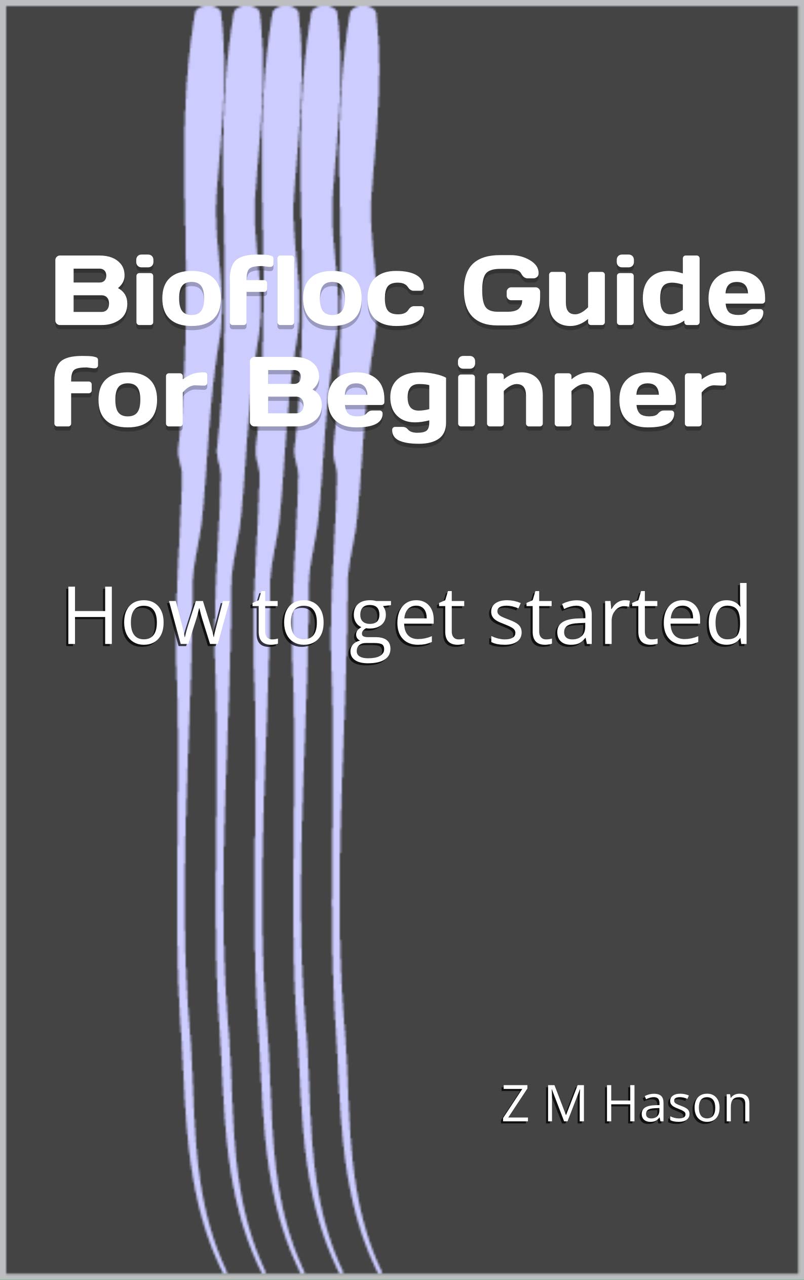 Biofloc Guide for Beginner: How to get started by Z.M. Hason | Goodreads
