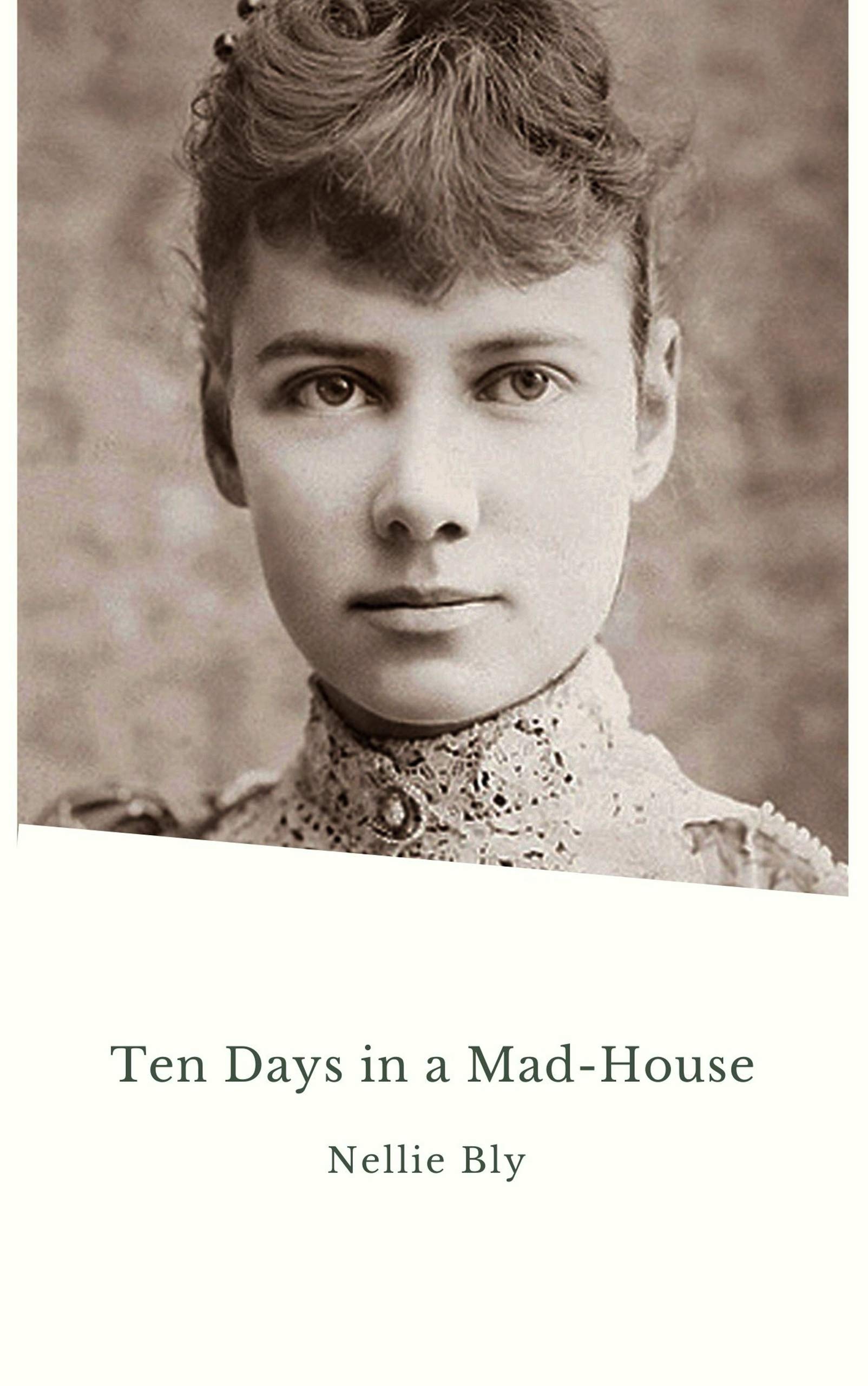 Ten Days in Mad-House by Nellie Bly | Goodreads