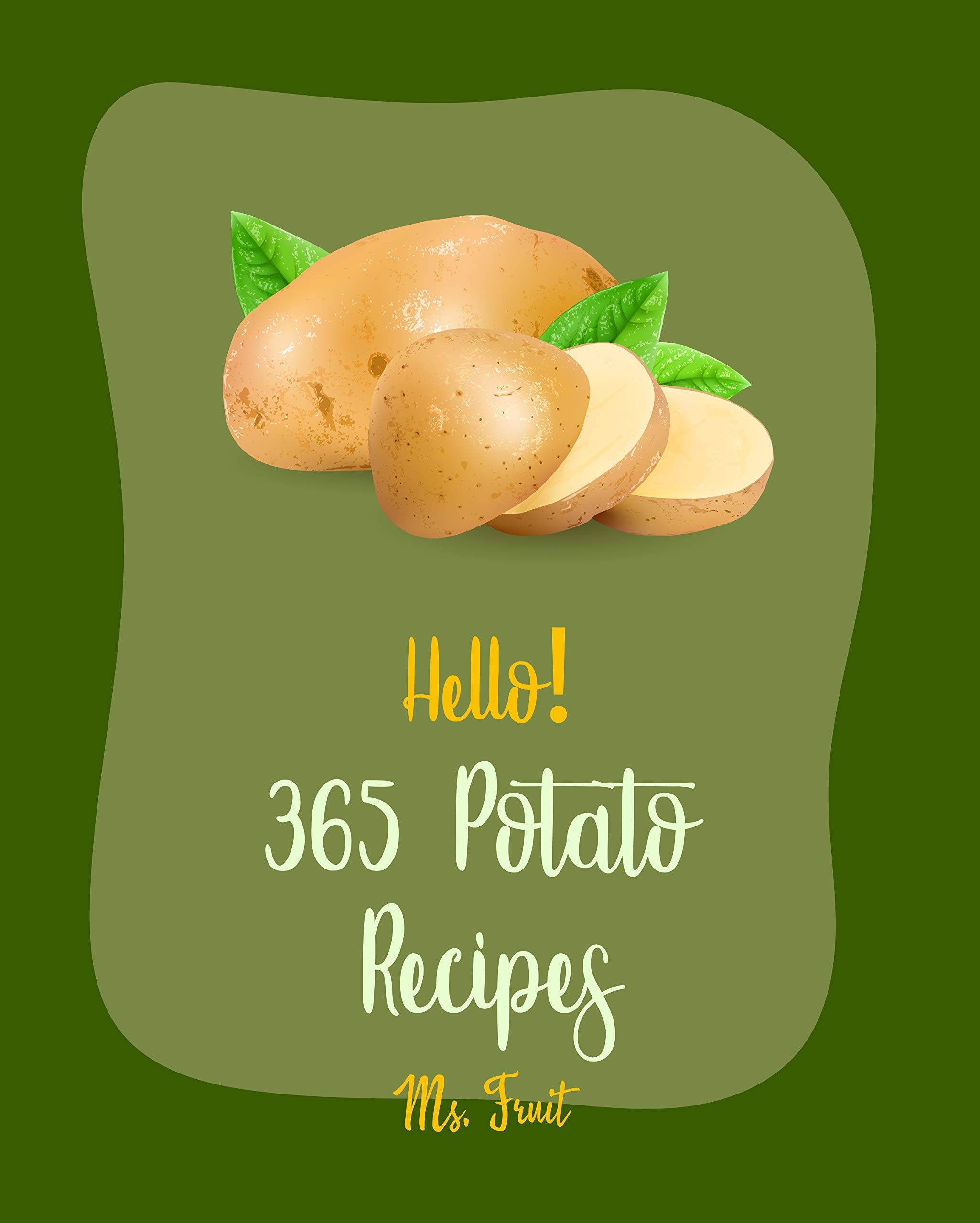 Hello! 365 Potato Recipes: Best Potato Cookbook Ever For Beginners ...