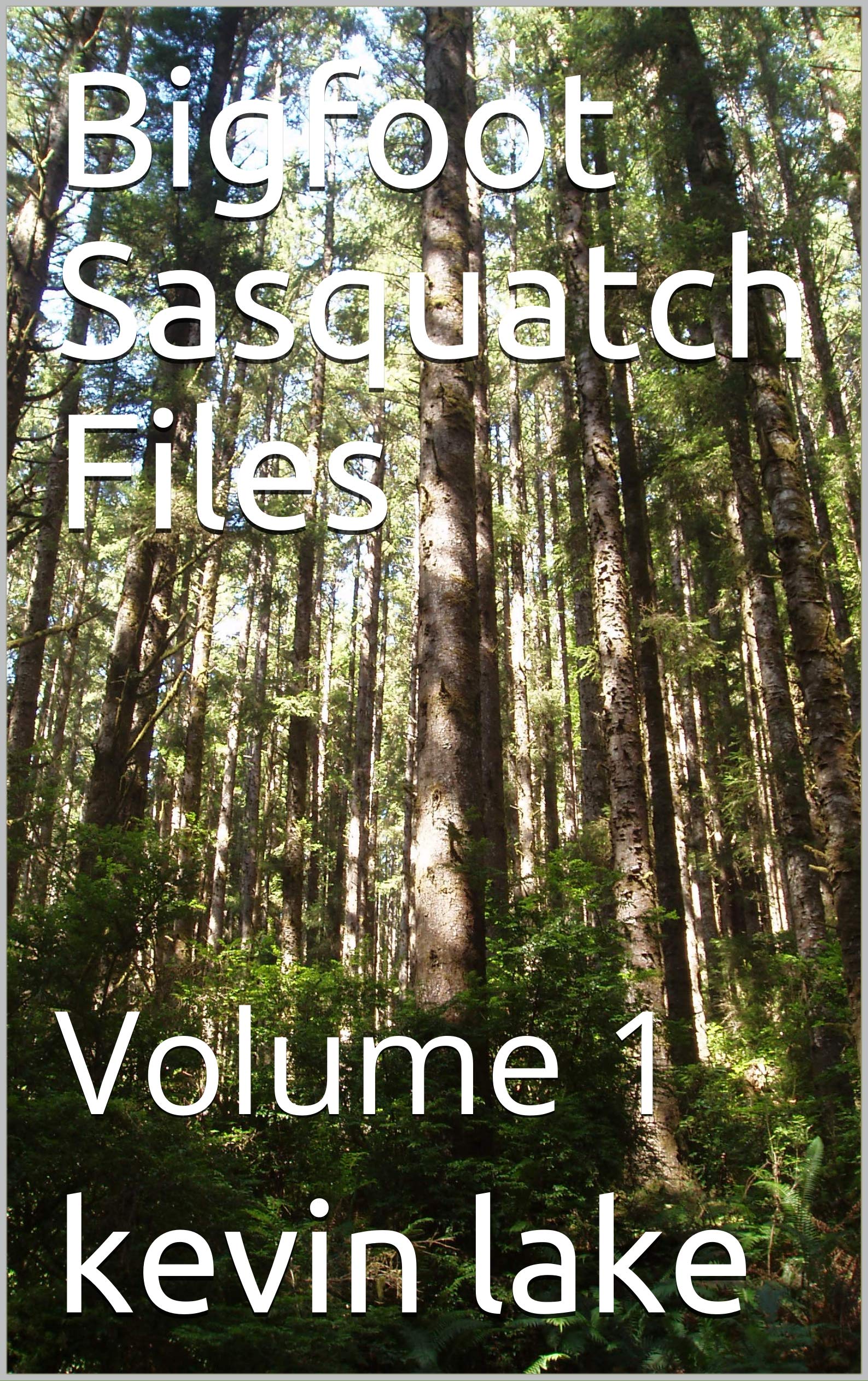 Bigfoot Sasquatch Files: Volume 1 by Kevin Lake | Goodreads