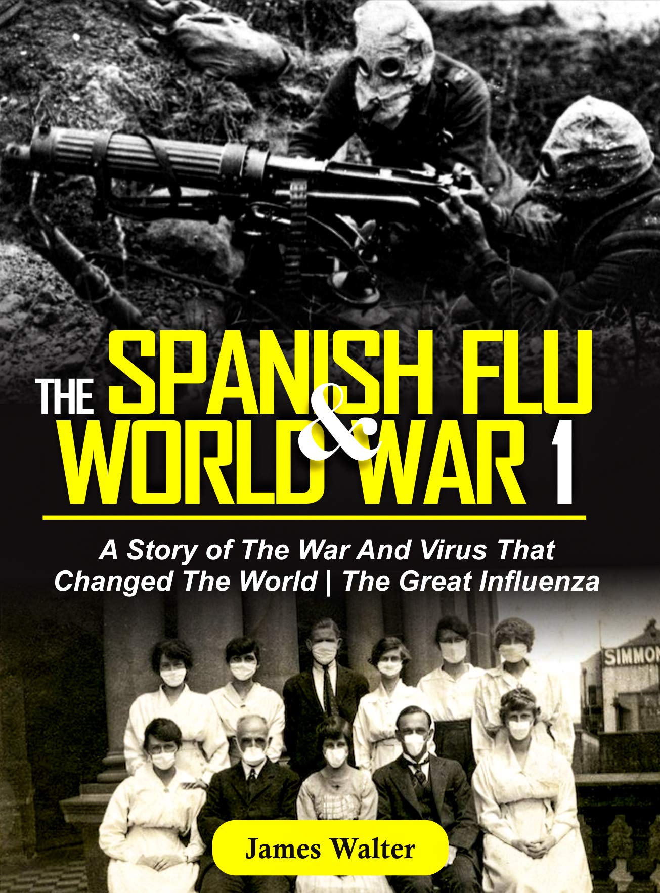 THE SPANISH FLU AND WORLD WAR 1: A Story of The War And Virus That ...