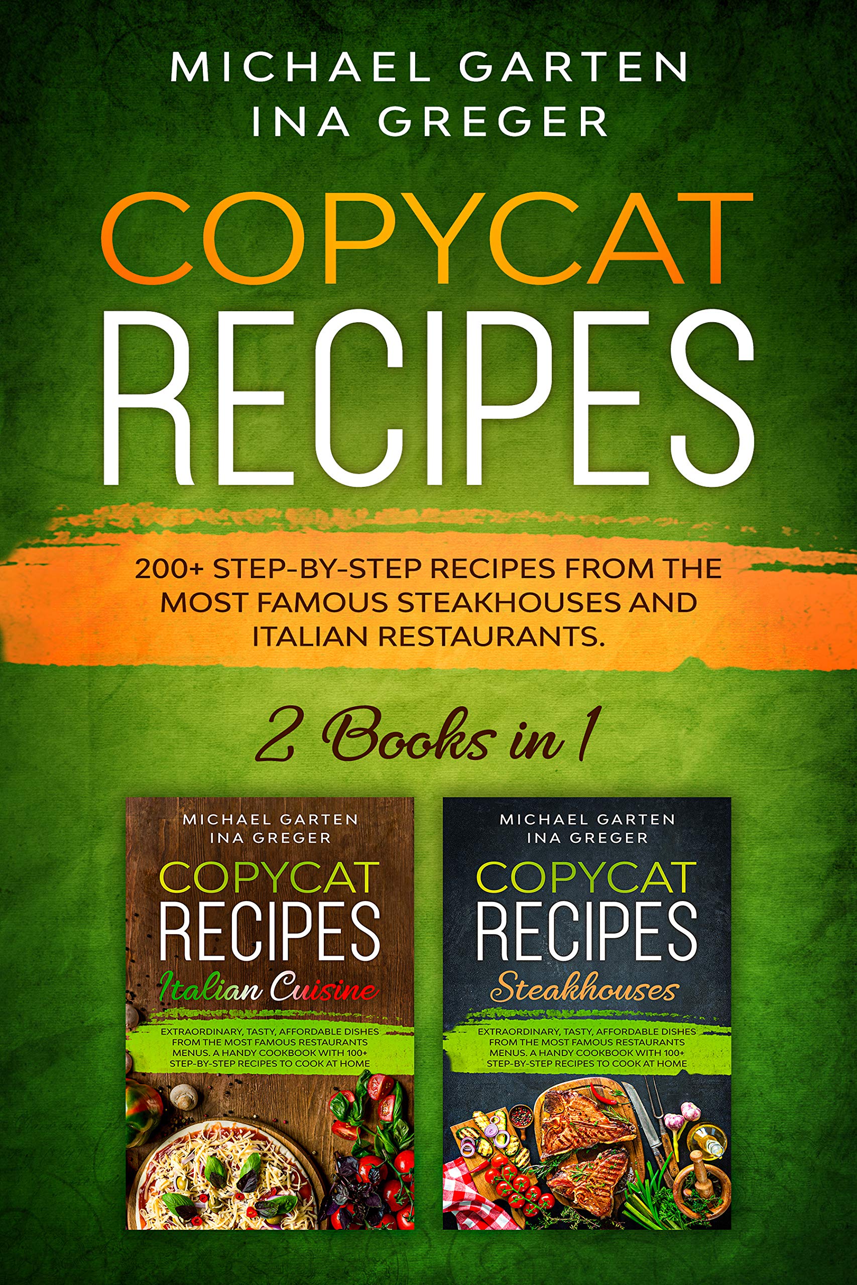 Copycat Recipes: STEAKHOUSES & ITALIAN CUISINE: 200+ Step-by-Step ...