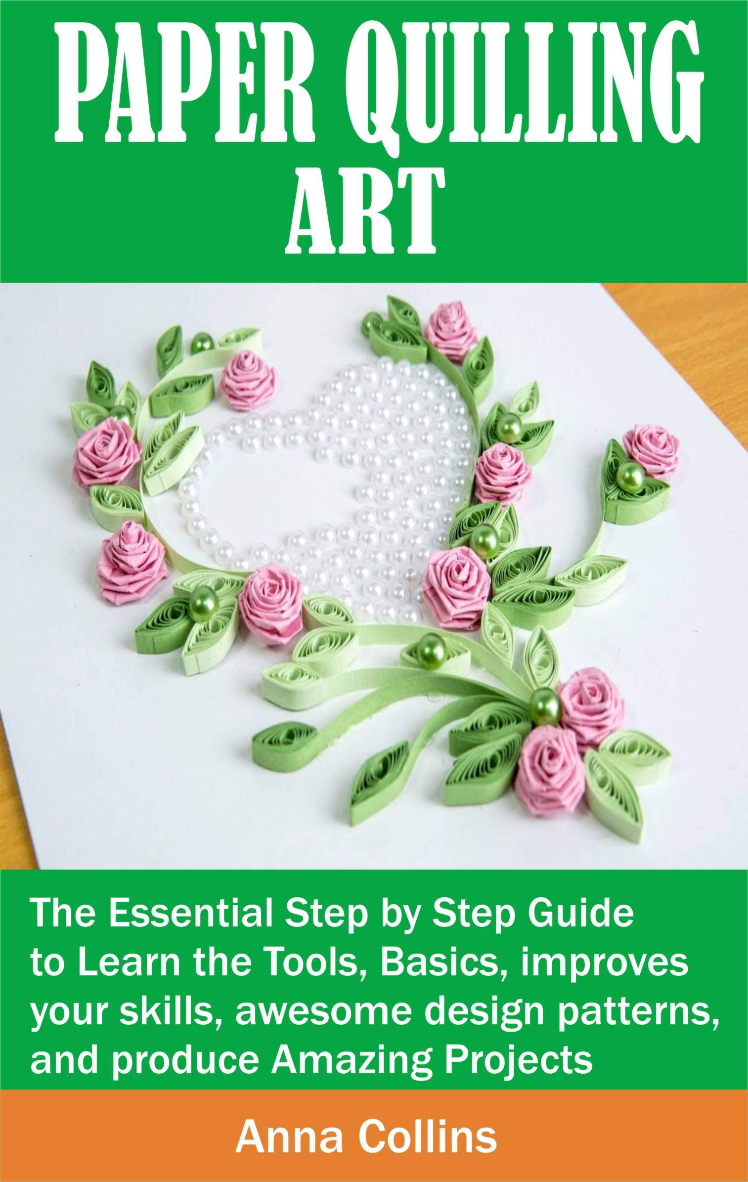 PAPER QUILLING ART: The Essential Step by Step Guide to Learn the Tools ...