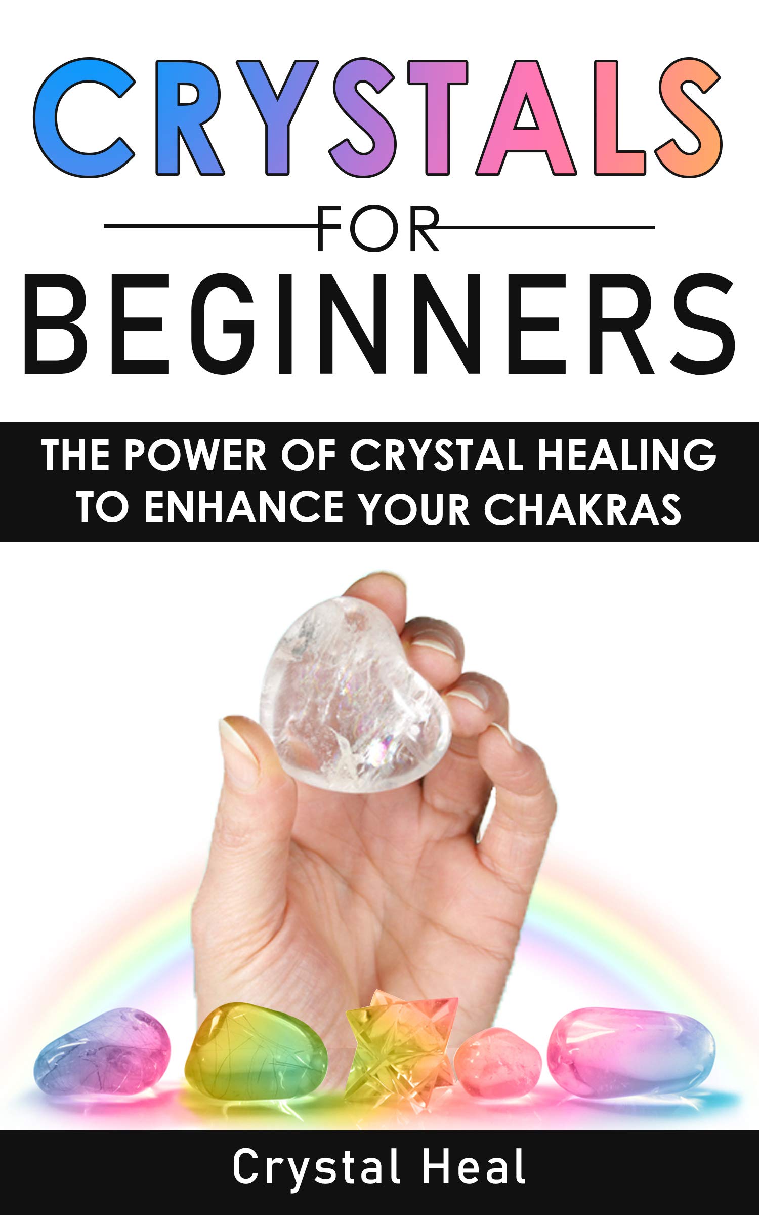 CRYSTALS FOR BEGINNERS: The Power of Crystal Healing to Enhance Your ...