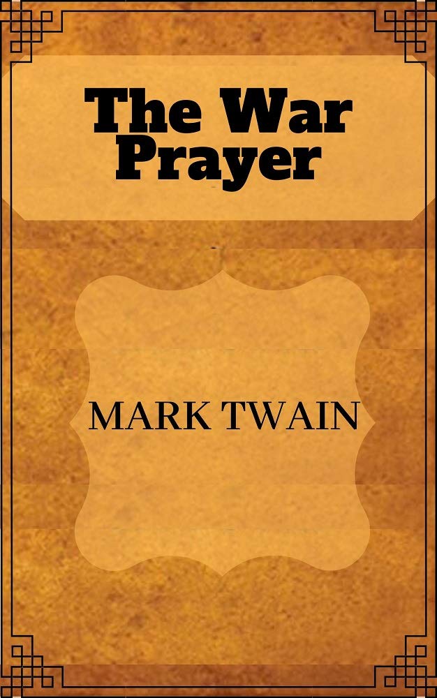 The War Prayer: (ANNOTATED) by Mark Twain | Goodreads