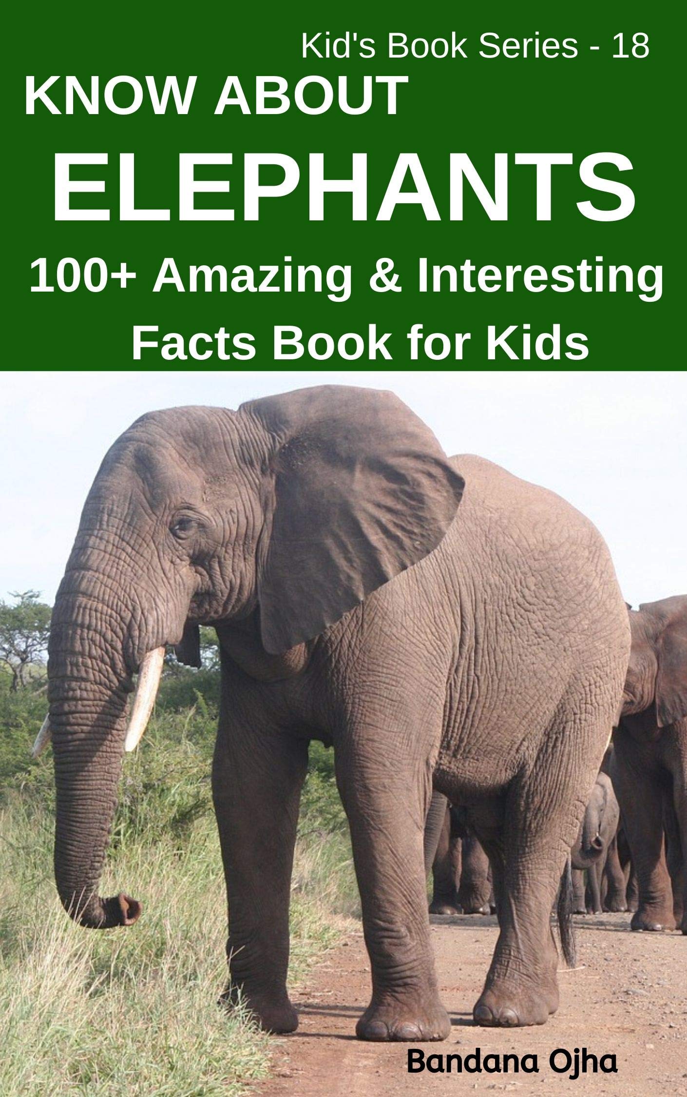 KNOW ABOUT ELEPHANTS: 100+ Amazing & Interesting Facts Book for Kids by Bandana Ojha | Goodreads
