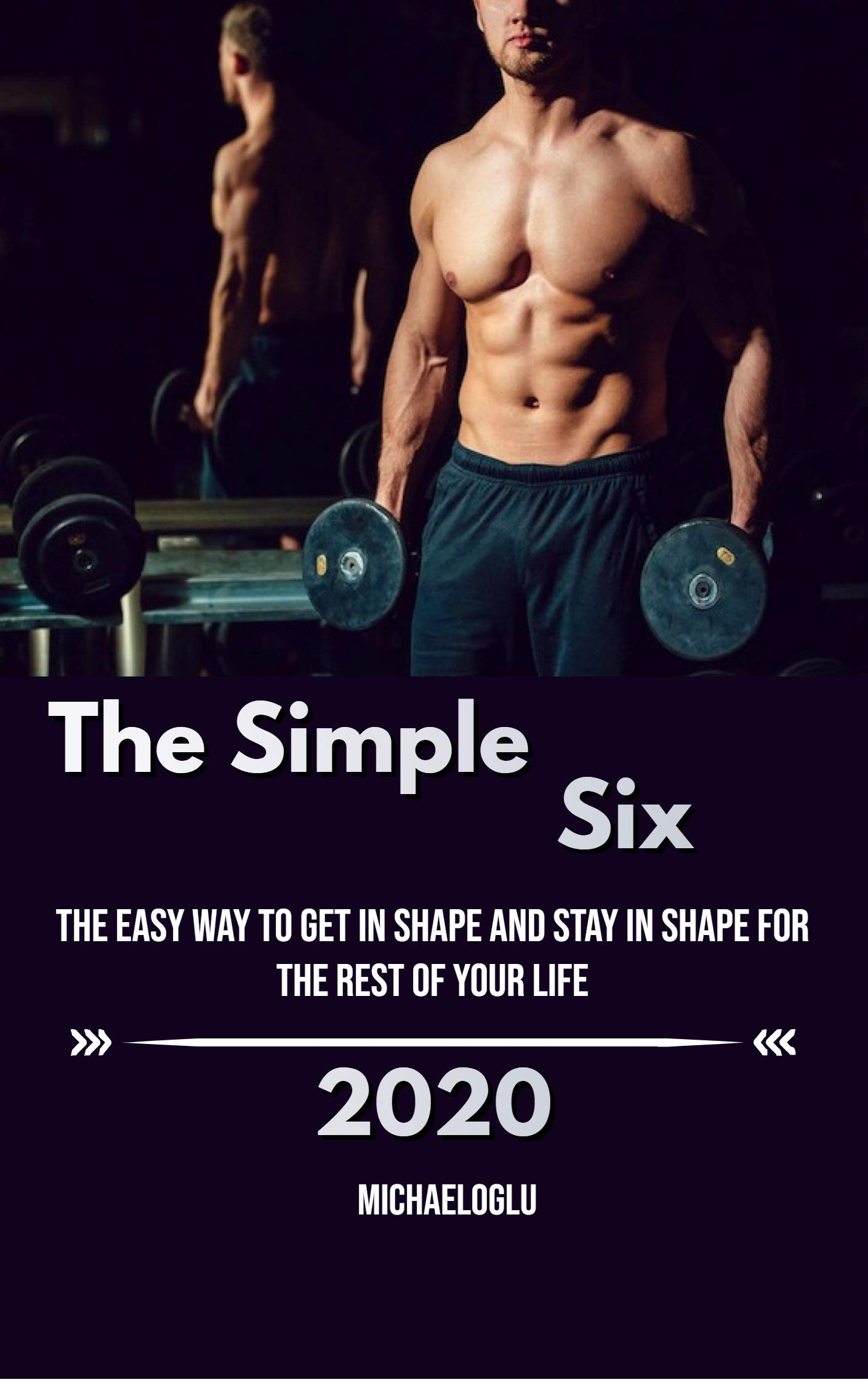 The Simple Six: The Easy Way to Get fit as a fiddle and Stay fit as a ...