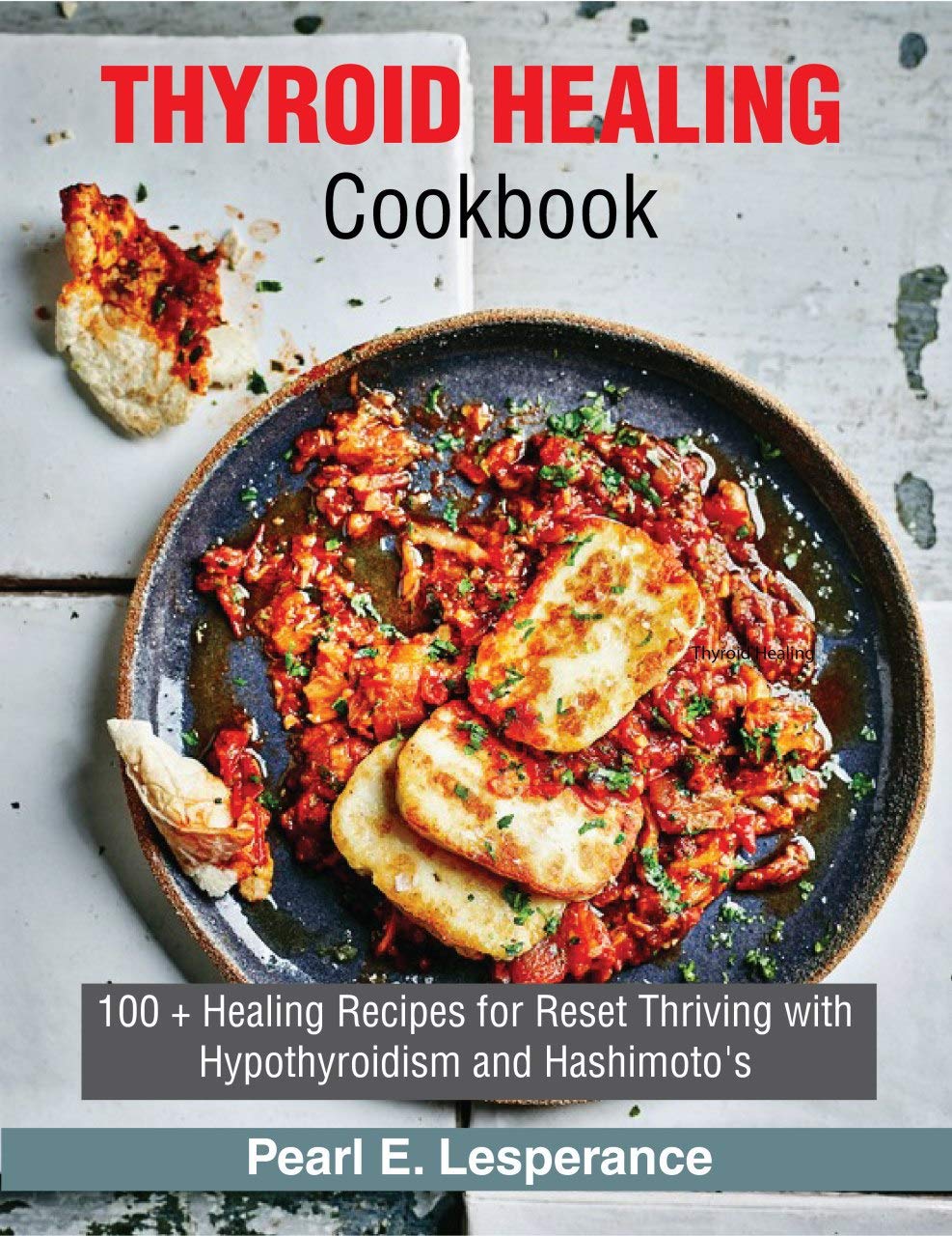 THYROID HEALING COOKBOOK: 100+ HEALING RECIPES FOR RESET THRIVING WITH HYPOTHYROIDISM AND ...