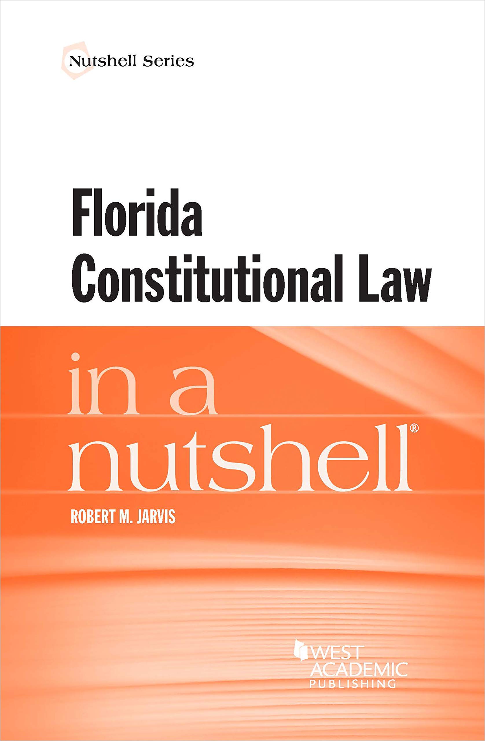 Florida Constitutional Law in a Nutshell by Robert M. Jarvis | Goodreads