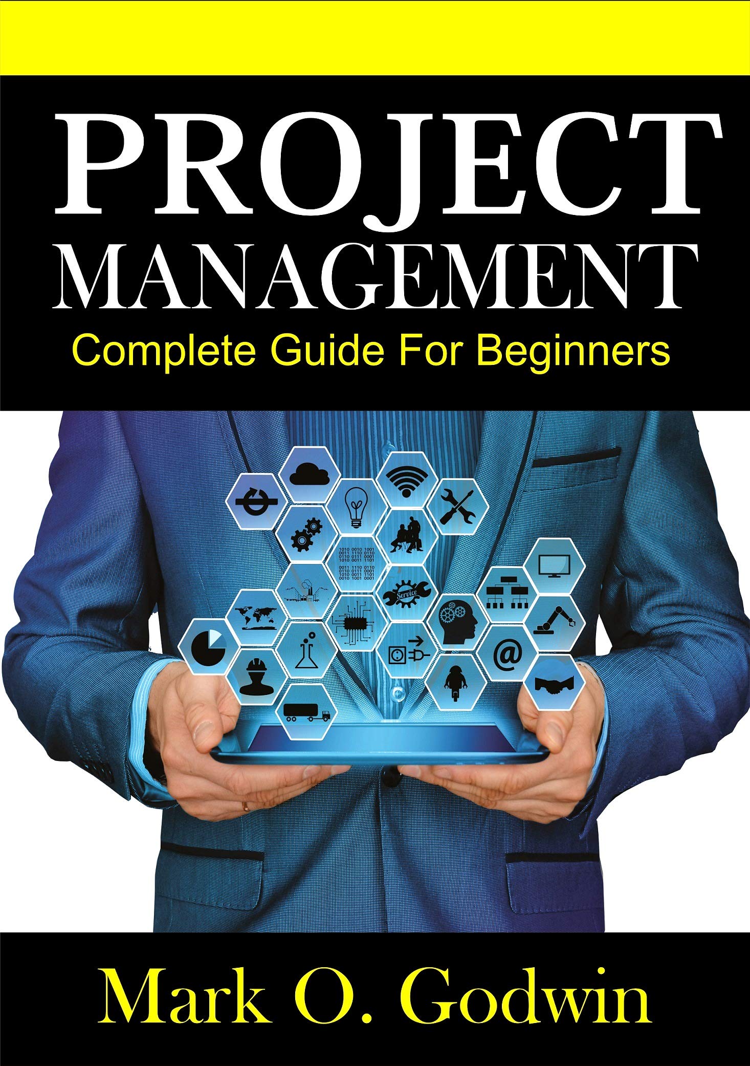 PROJECT MANAGEMENT: COMPLETE GUIDE FOR BEGINNERS by Mark Godwin | Goodreads