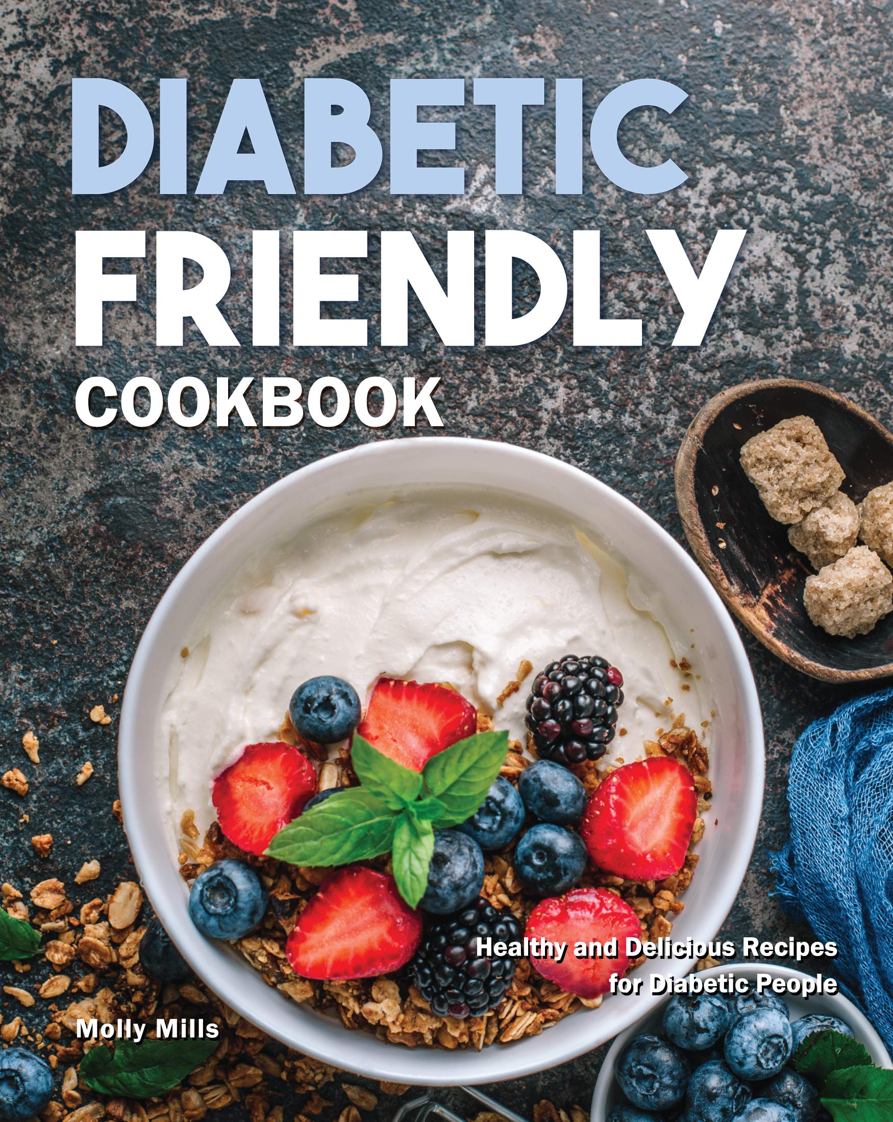 Diabetic Friendly Cookbook: Healthy and Delicious Recipes for Diabetic ...