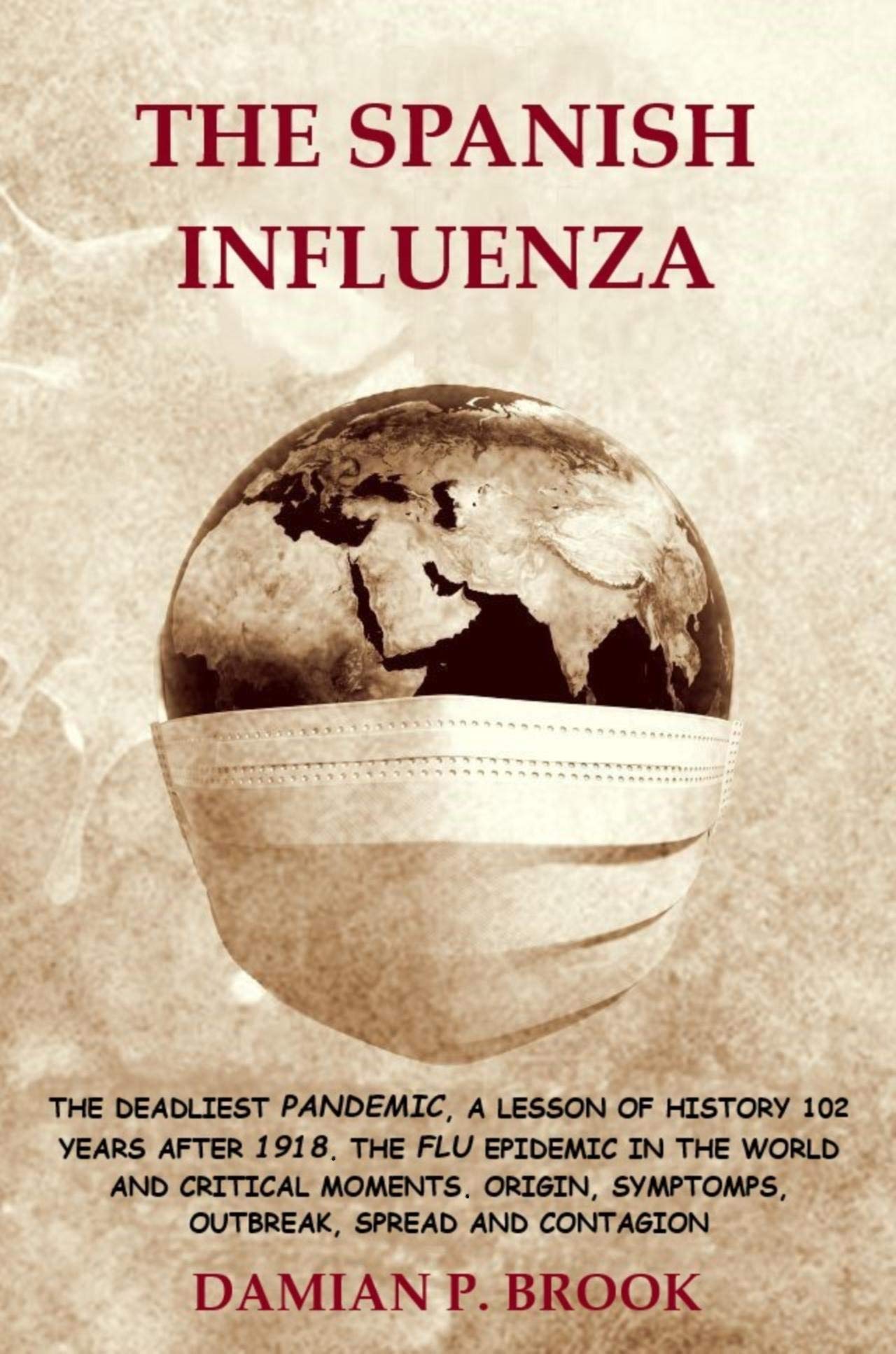 THE SPANISH INFLUENZA:(Annotated) THE DEADLIEST PANDEMIC, A LESSON FROM HISTORY 102 YEARS AFTER ...