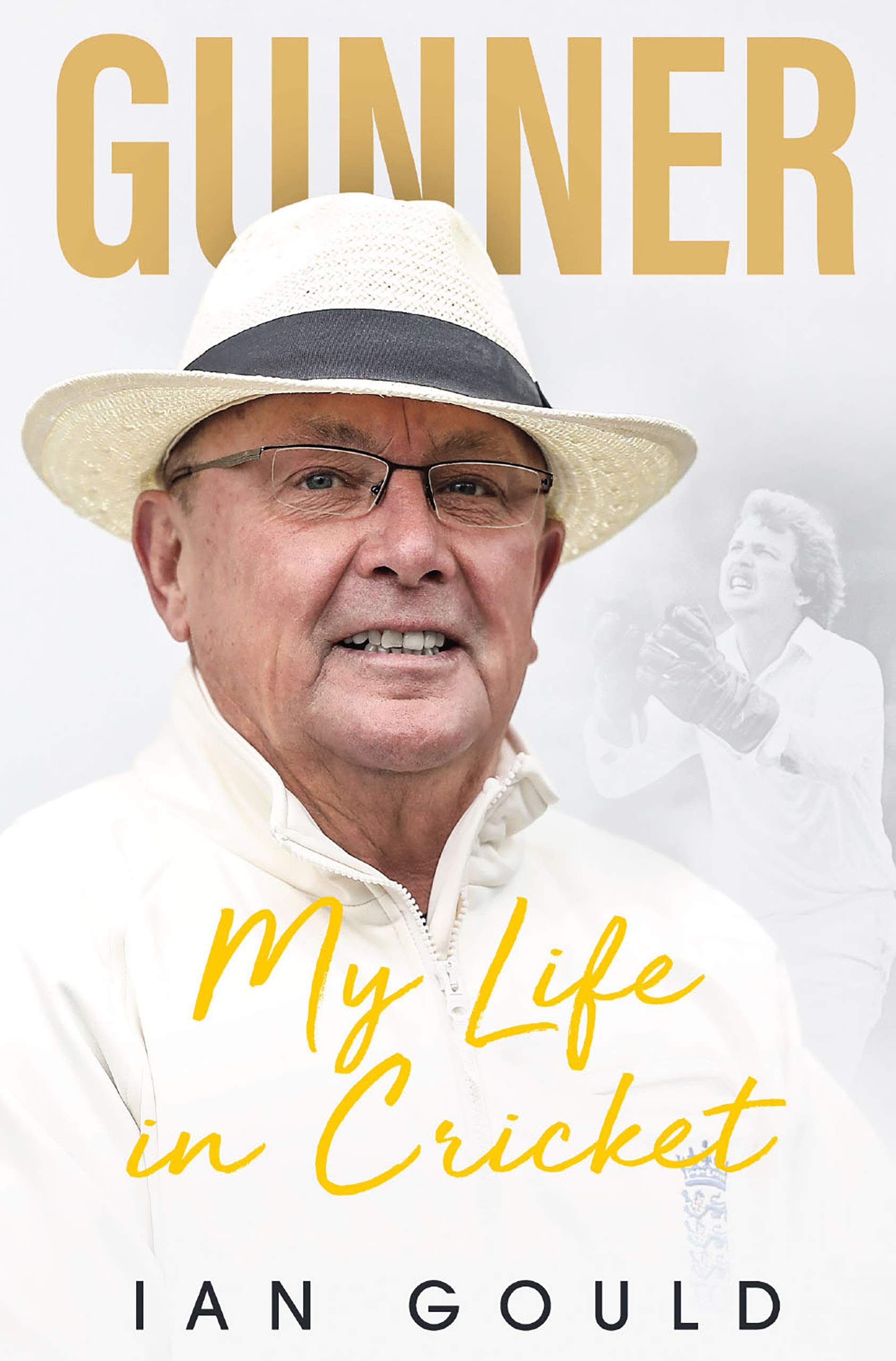 Gunner: My Life in Cricket by Ian Gould | Goodreads