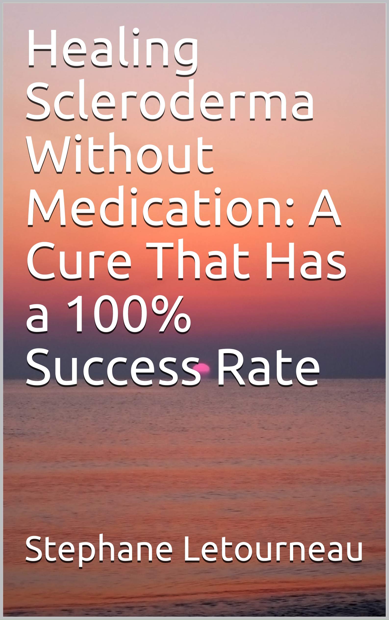 Healing Scleroderma Without Medication A Cure That Has A 100 Success Rate By Stephane