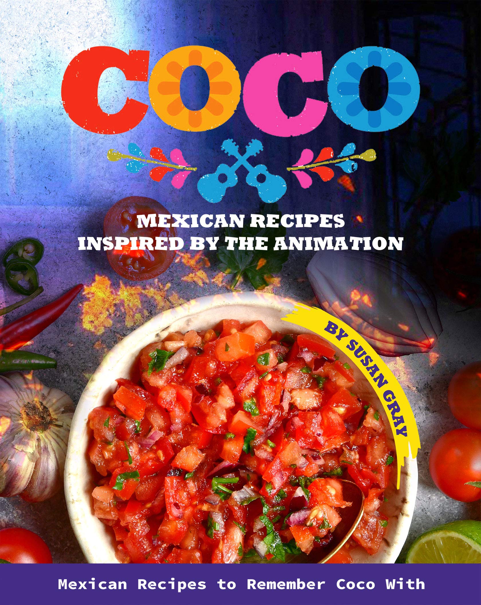 Coco: Mexican Recipes Inspired by The Animation: Mexican Recipes to ...