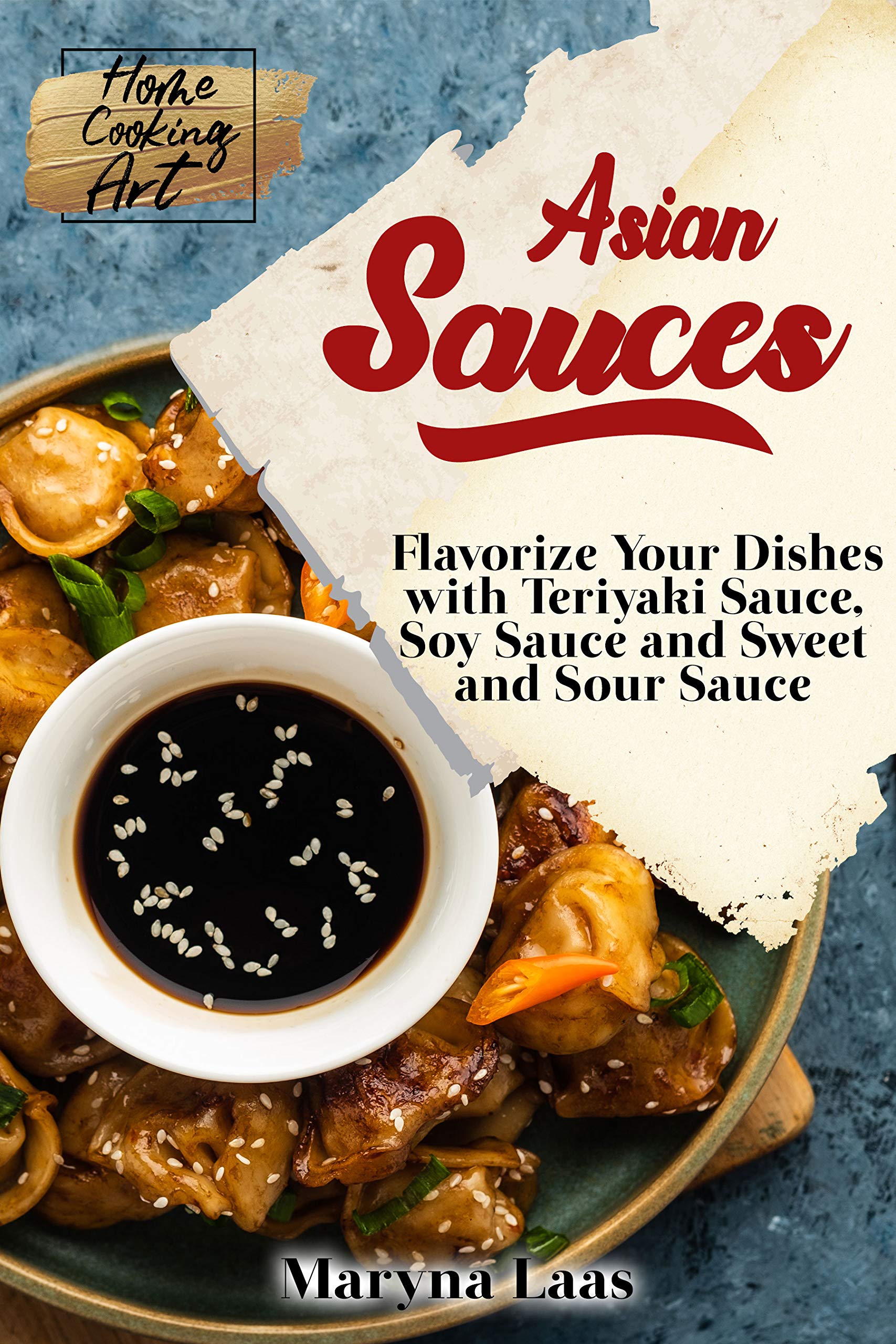 Asian Sauces: Flavorize Your Dishes with Teriyaki, Soy and Sweet and ...