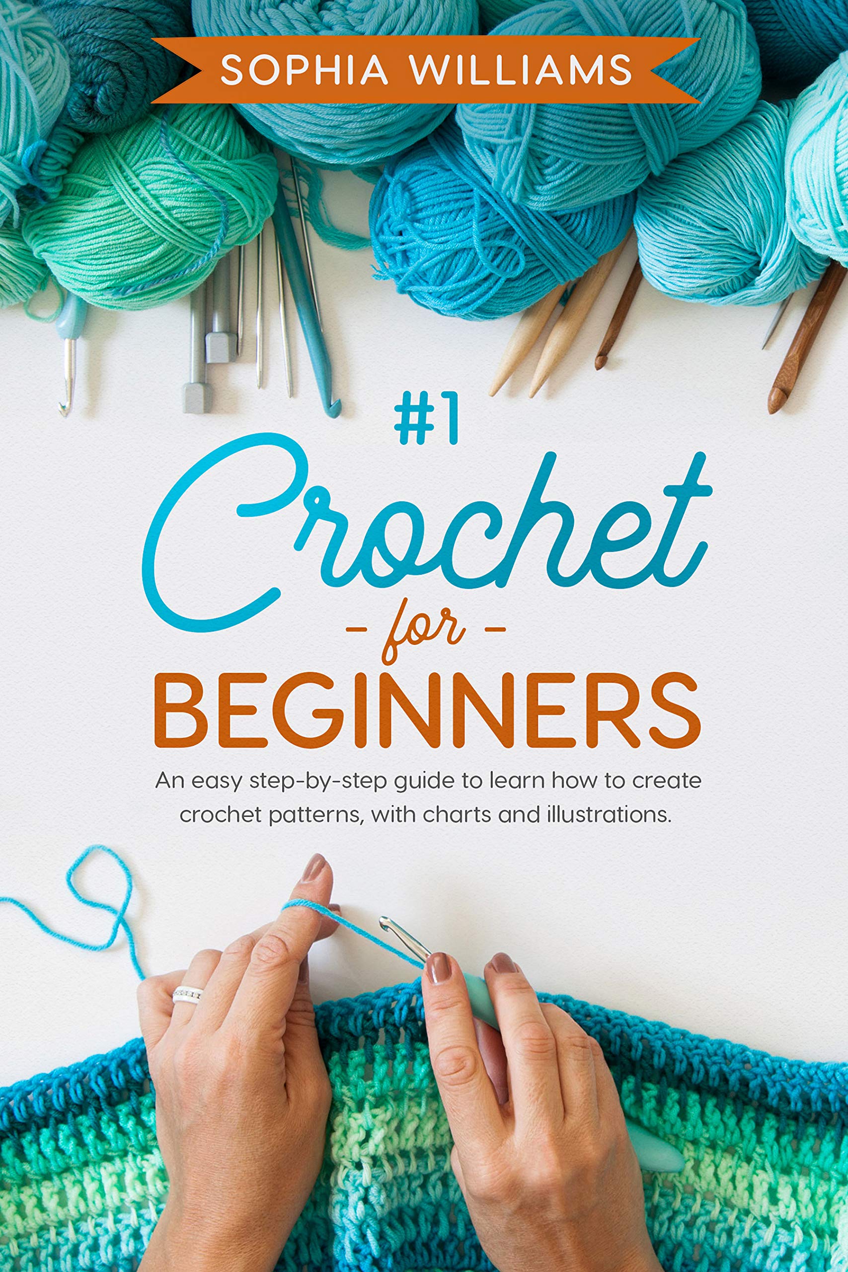 Crochet for beginners: An easy step-by-step guide to learn how to ...