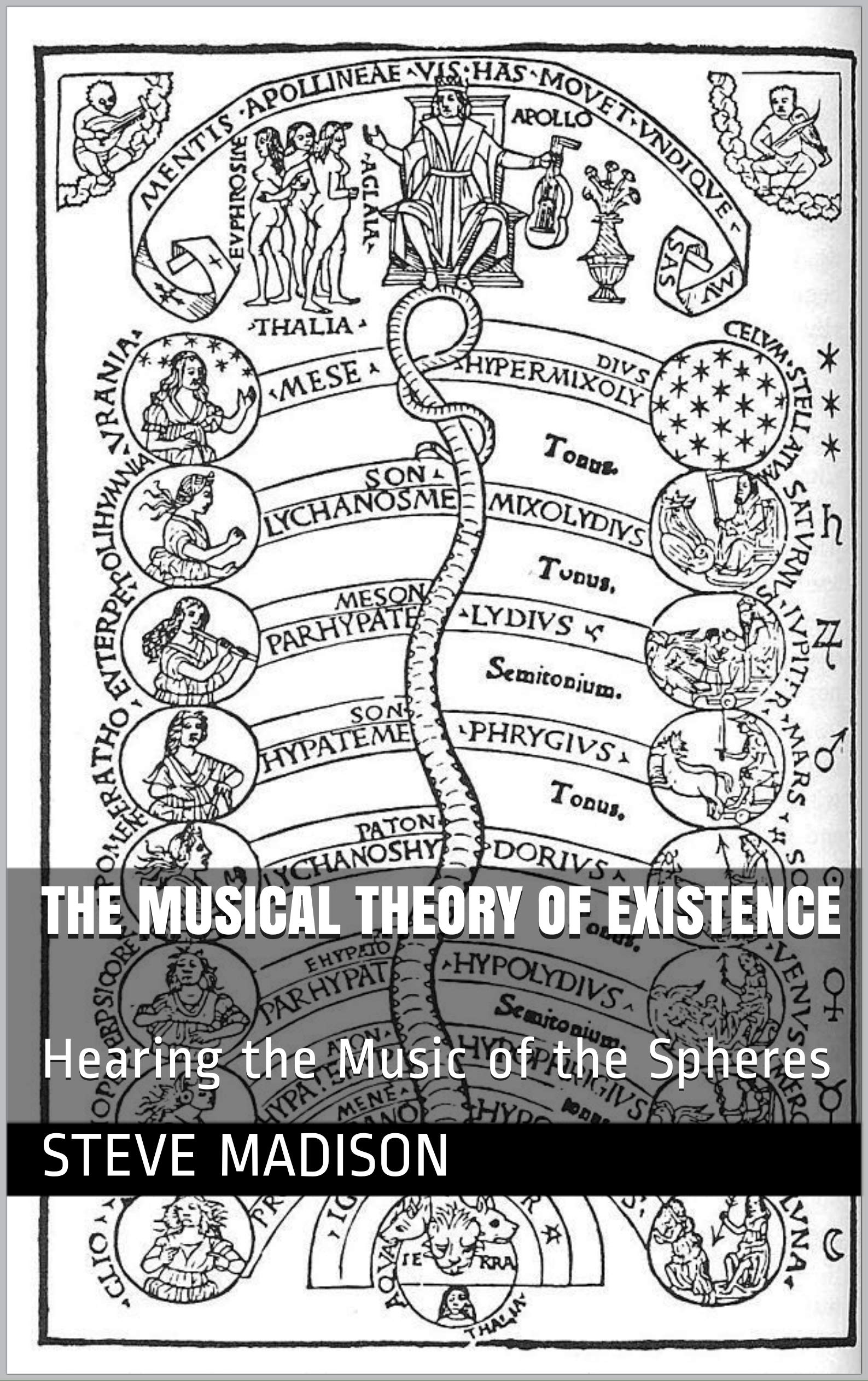 The Musical Theory of Existence: Hearing the Music of the Spheres by ...