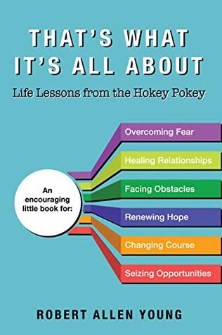 That's What It's All About: Life Lessons from the Hokey Pokey by Robert ...