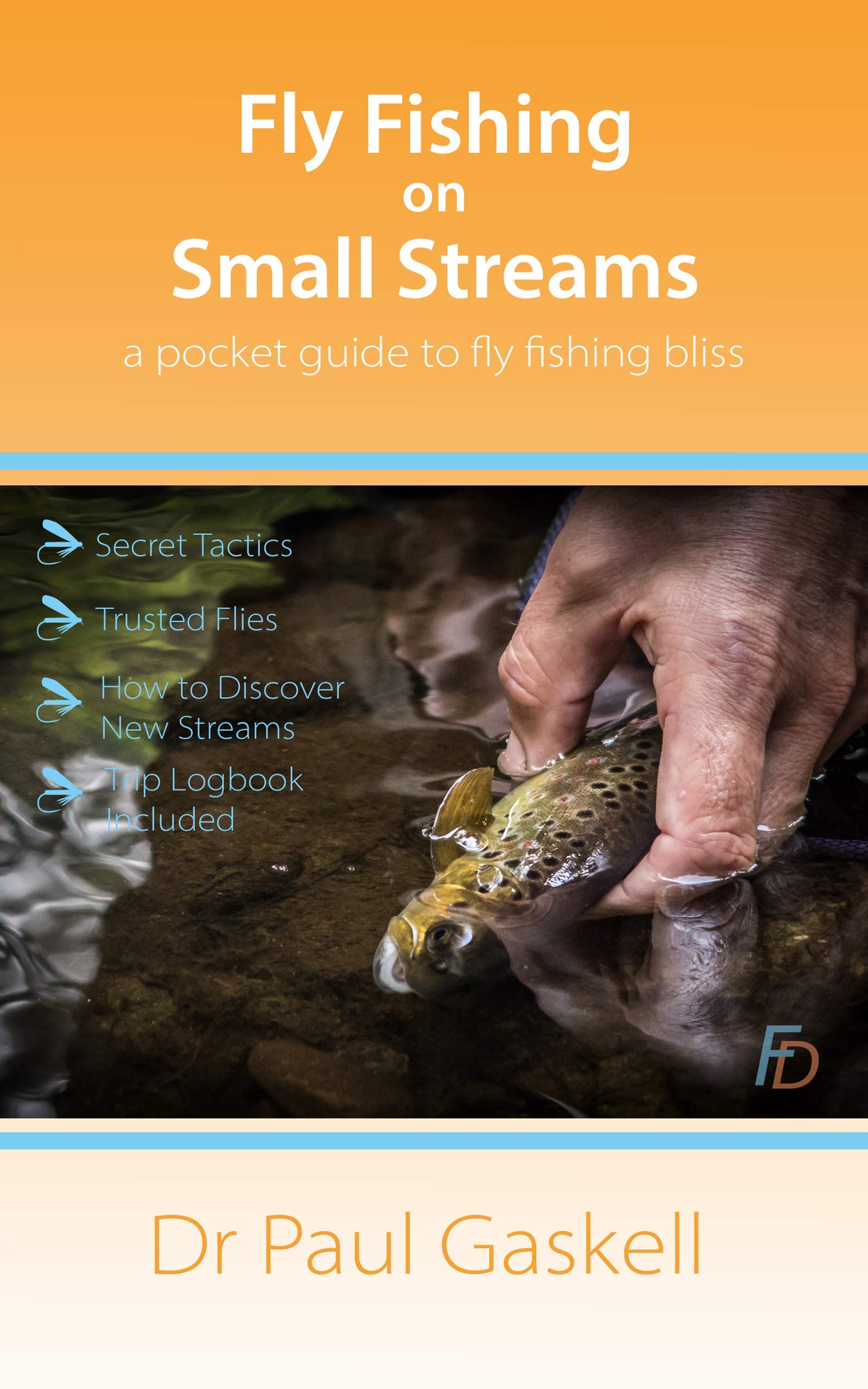 Fly Fishing on Small Streams: A Pocket Guide to Fly Fishing Bliss by ...