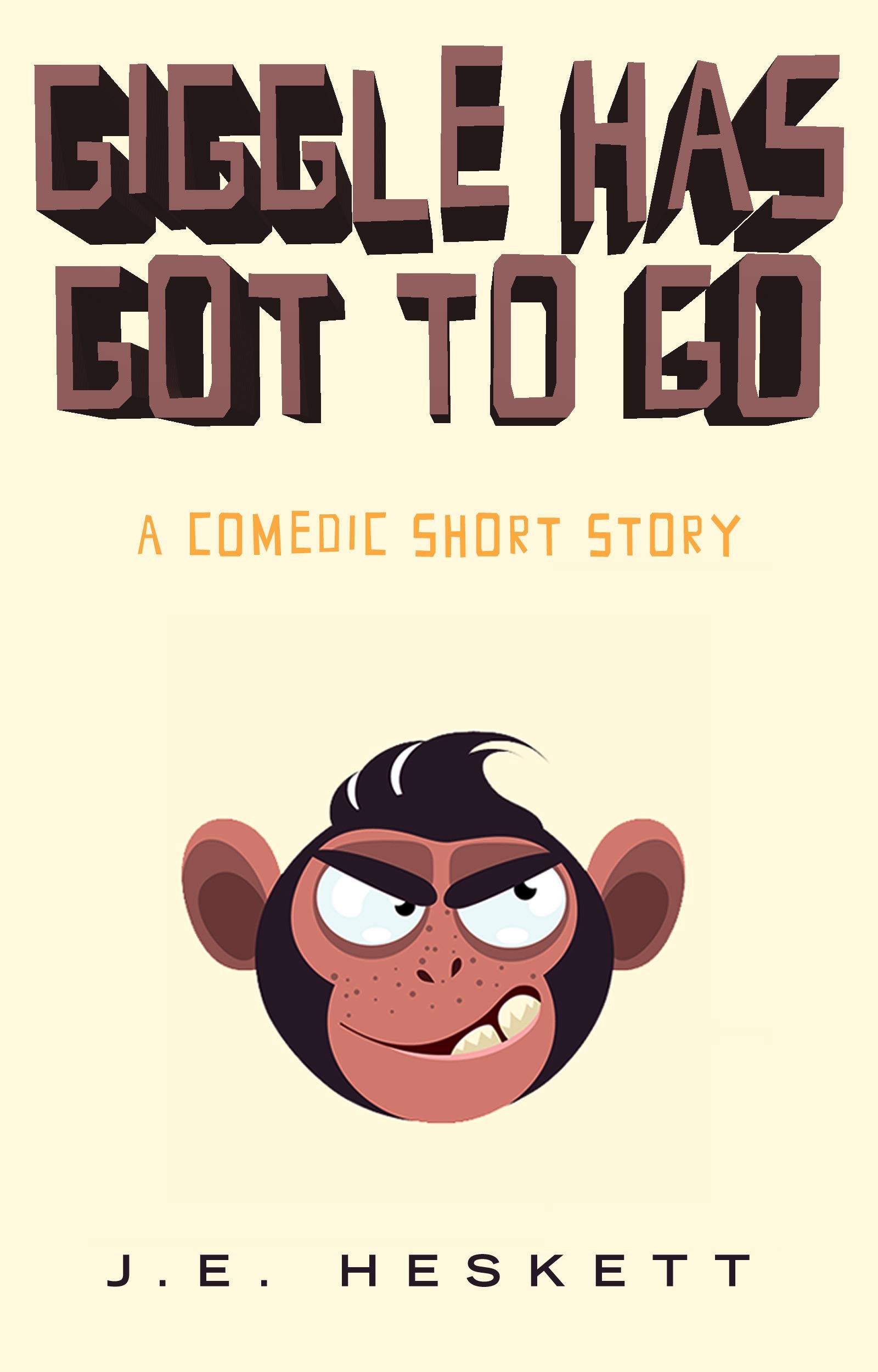 Giggle Has Got To Go: A comedic short story by J.E. Heskett | Goodreads