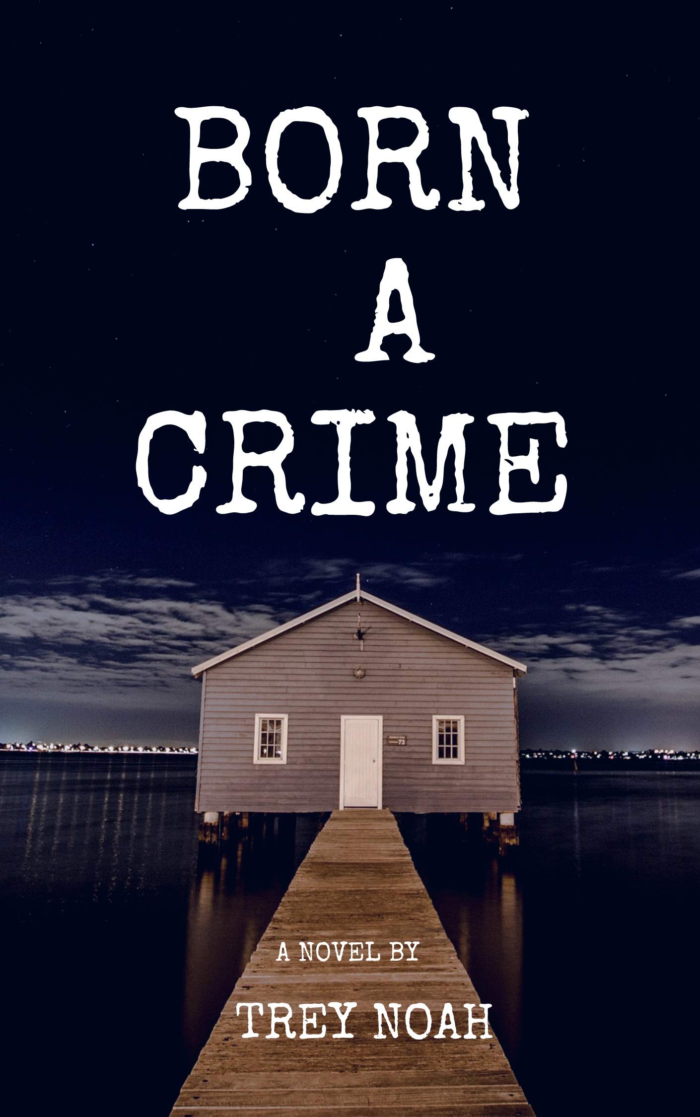 BORN A CRIME: MY STORY AS I WONDER IF IT WAS ALL A DREAM. by TREY NOAH ...