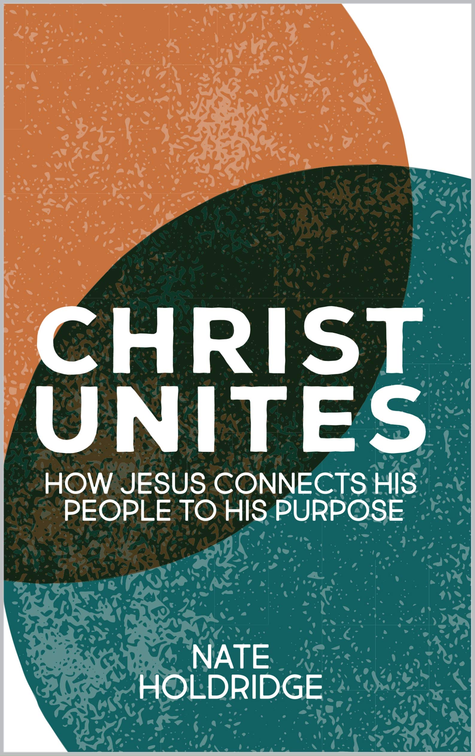 (Ephesians) Christ Unites: How Jesus Connects His People to His Purpose ...