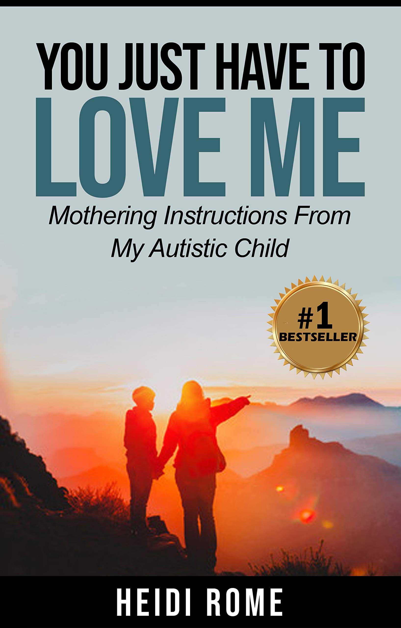 You Just Have to Love Me: Mothering Instructions From My Autistic Child ...