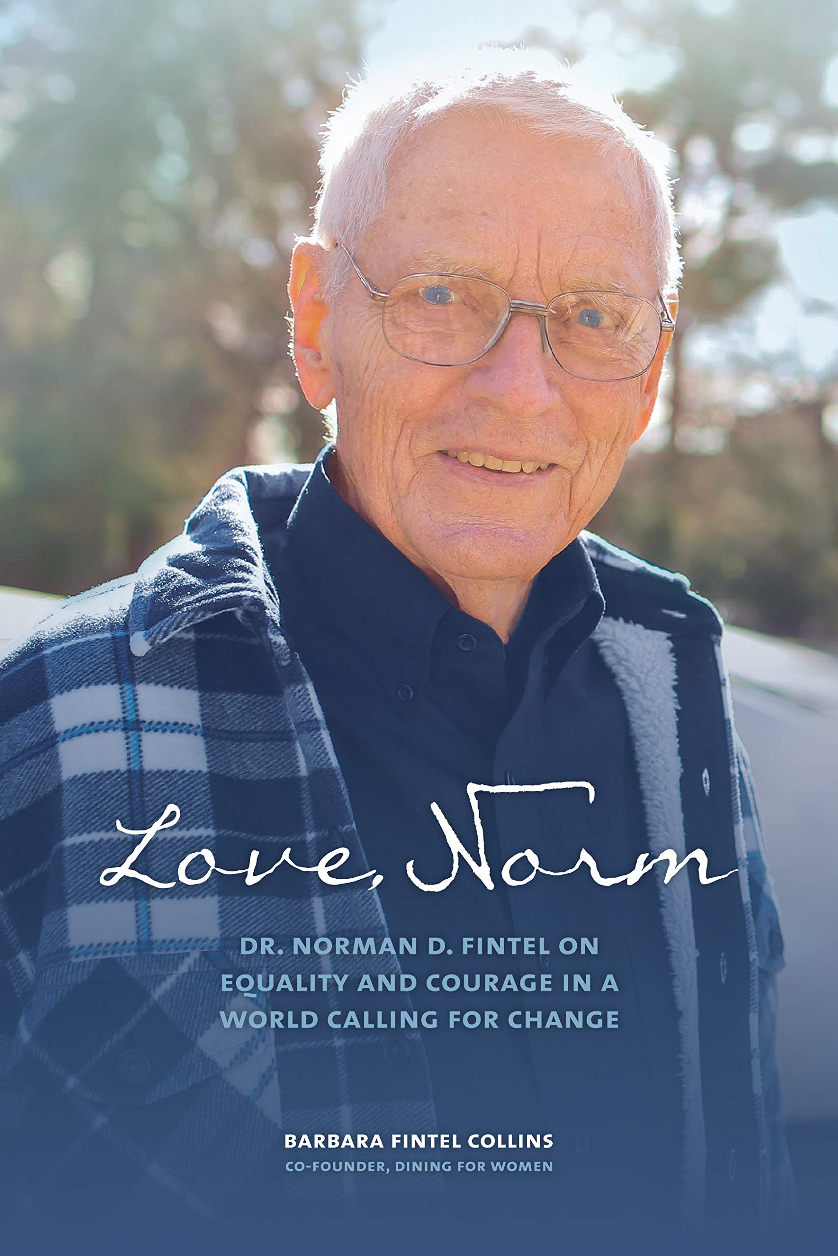 Love, Norm: Dr. Norman D. Fintel on Equality and Courage in a World ...