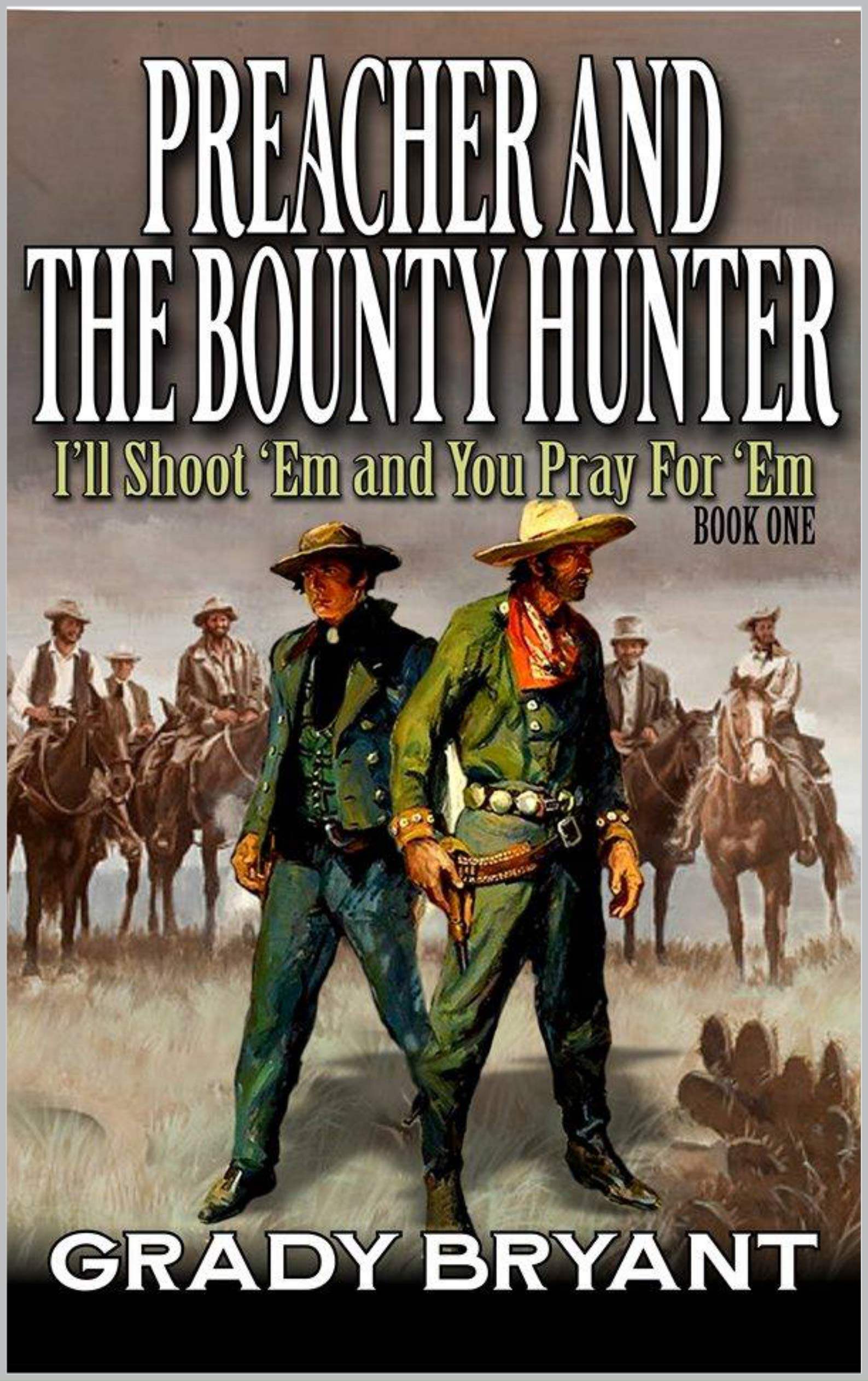 Preacher and the Bounty Hunter: A Western Novel by Grady Bryant | Goodreads