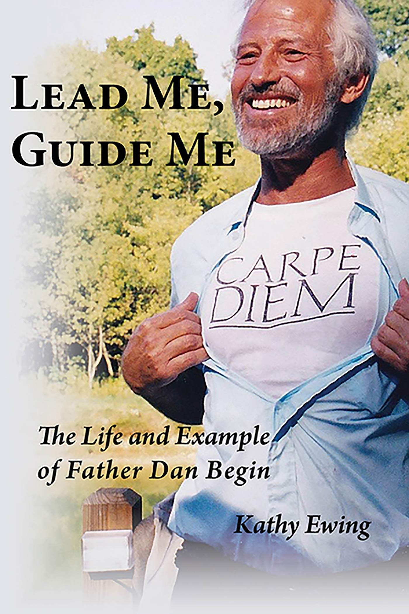 Lead Me, Guide Me: The Life and Example of Father Dan Begin by Kathy ...