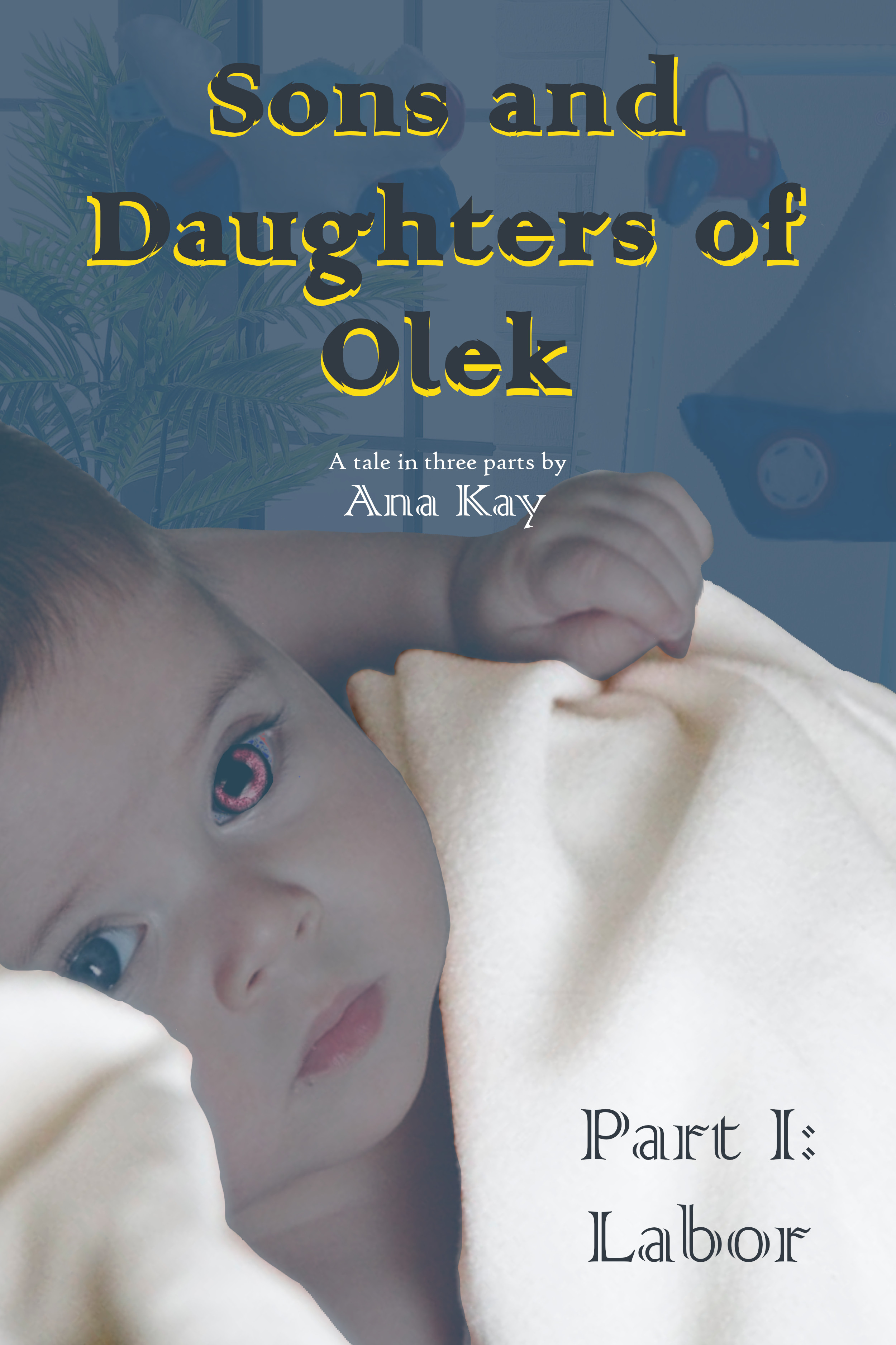 Part I: Labor (Sons and Daughters of Olek, #1) by Ana Kay | Goodreads