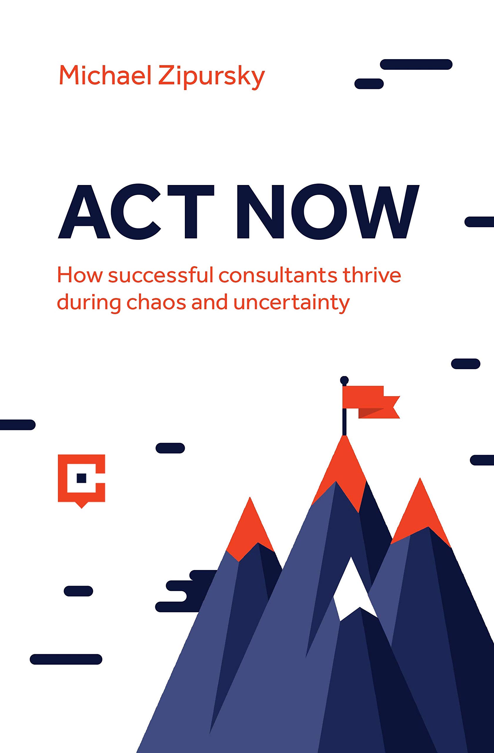 ACT NOW: How successful consultants thrive during chaos and uncertainty ...