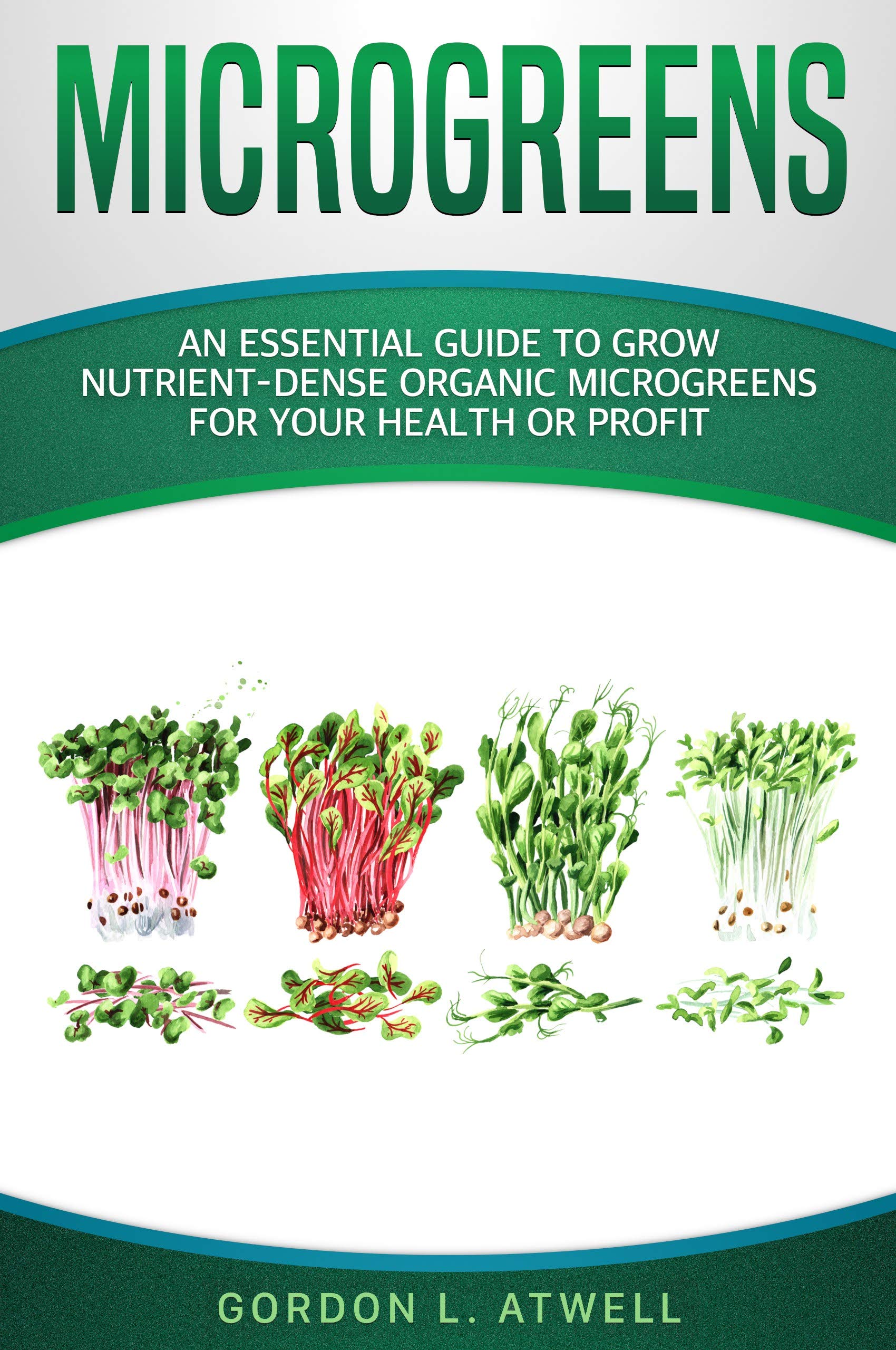 MICROGREENS: An Essential Guide to Grow Nutrient-Dense Organic ...
