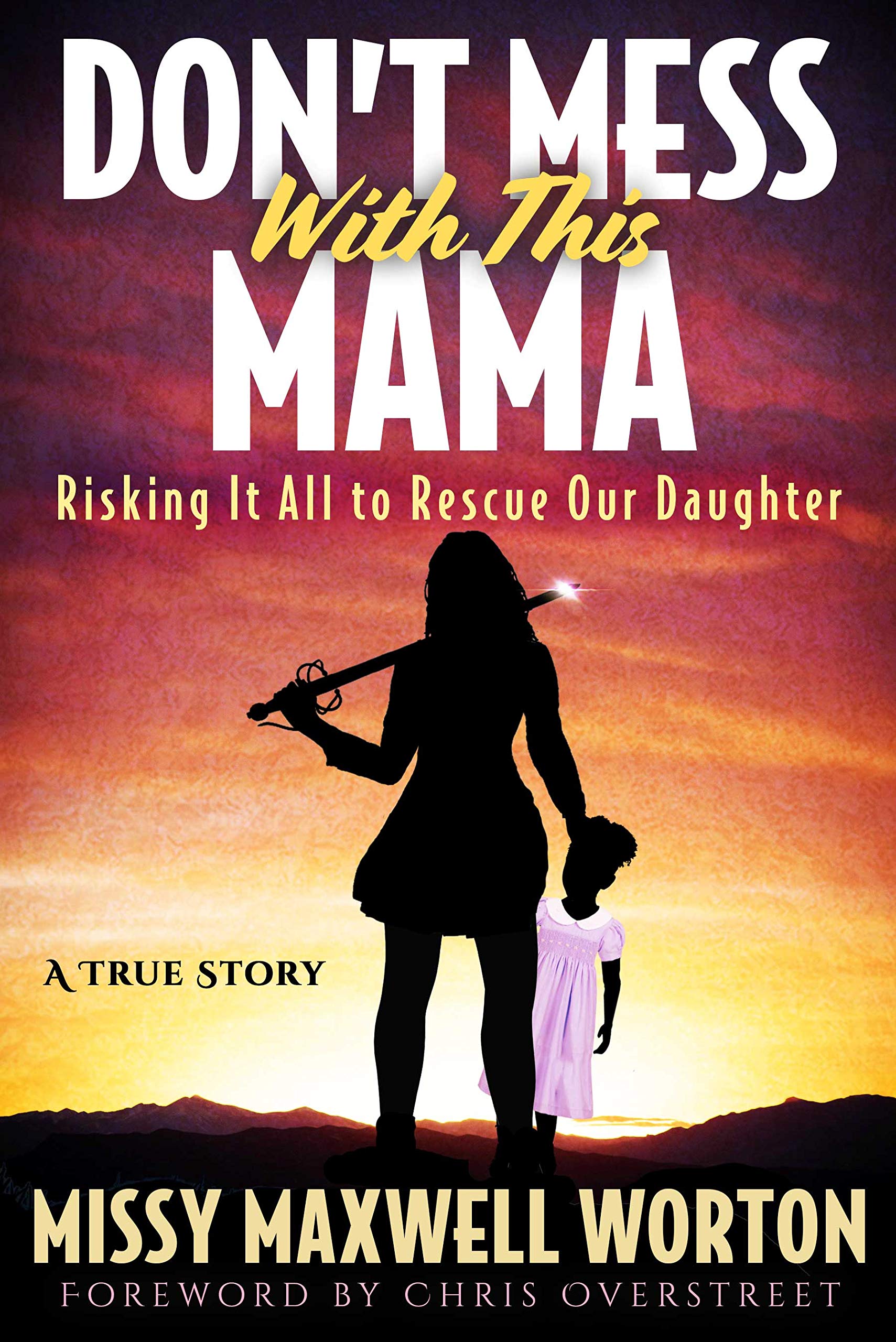 Don't Mess With This Mama: Risking It All to Rescue Our Daughter by ...