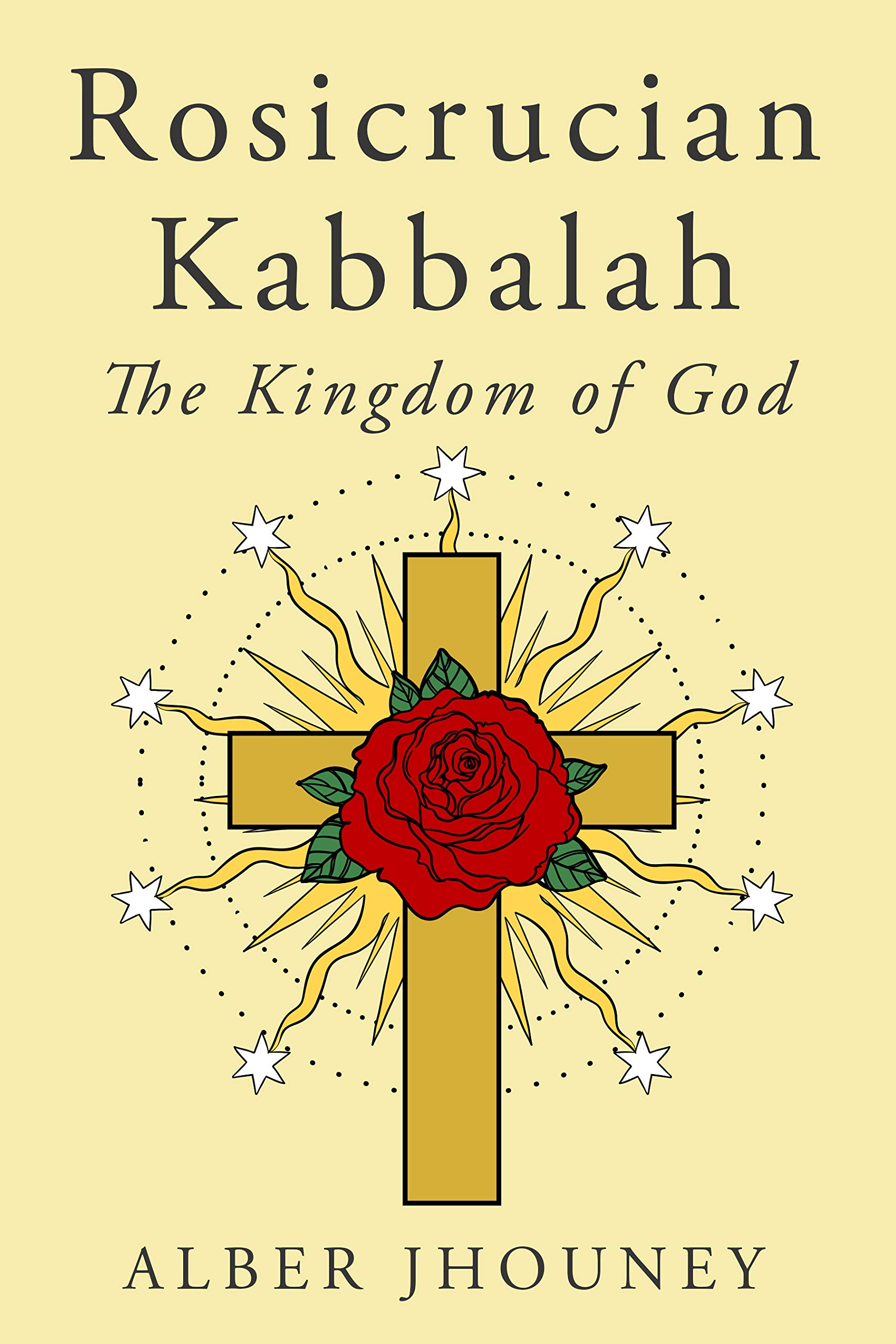 Rosicrucian Kabbalah: The Kingdom of God by Alber Jhouney | Goodreads