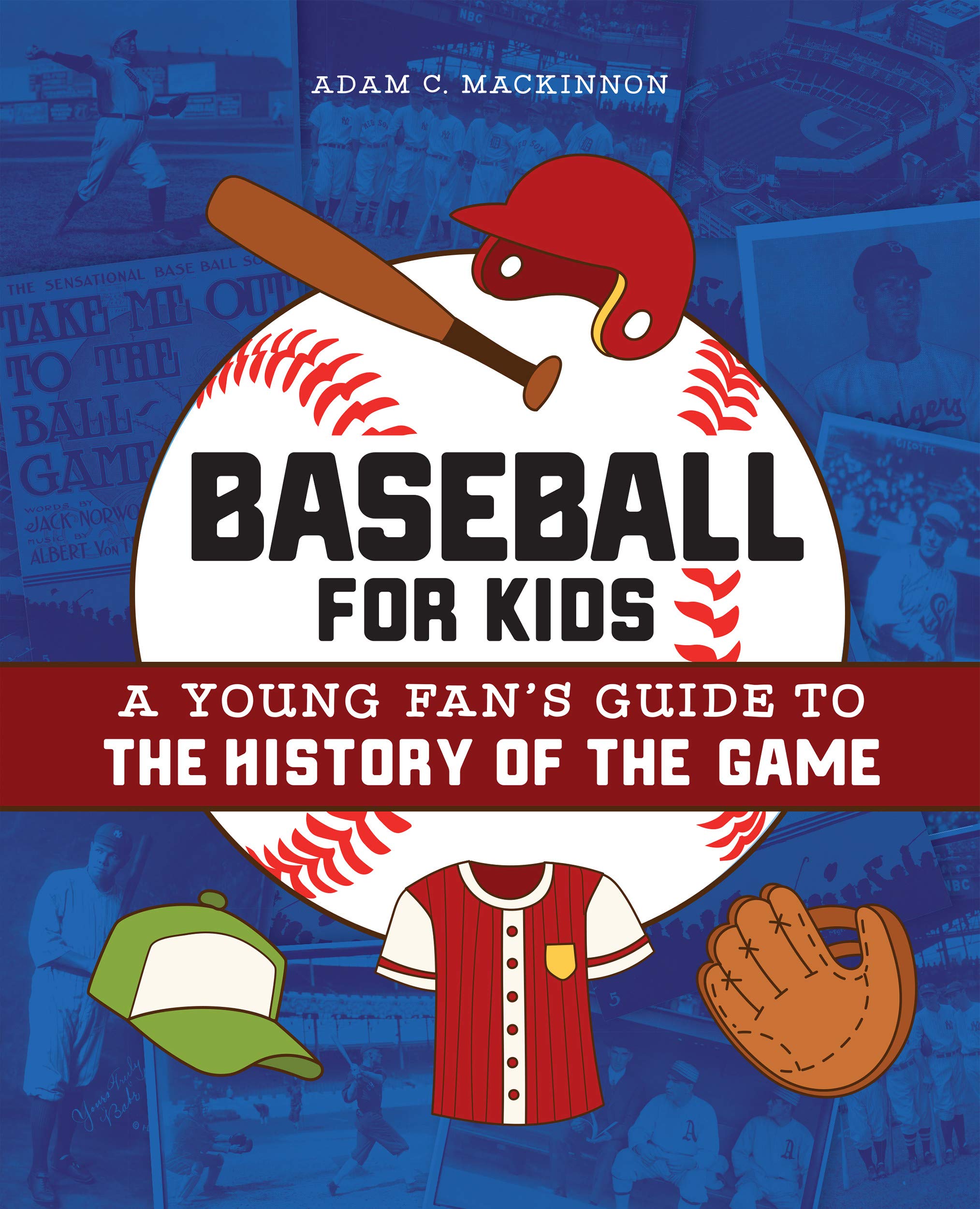 Baseball for Kids: A Young Fan's Guide to the History of the Game by ...