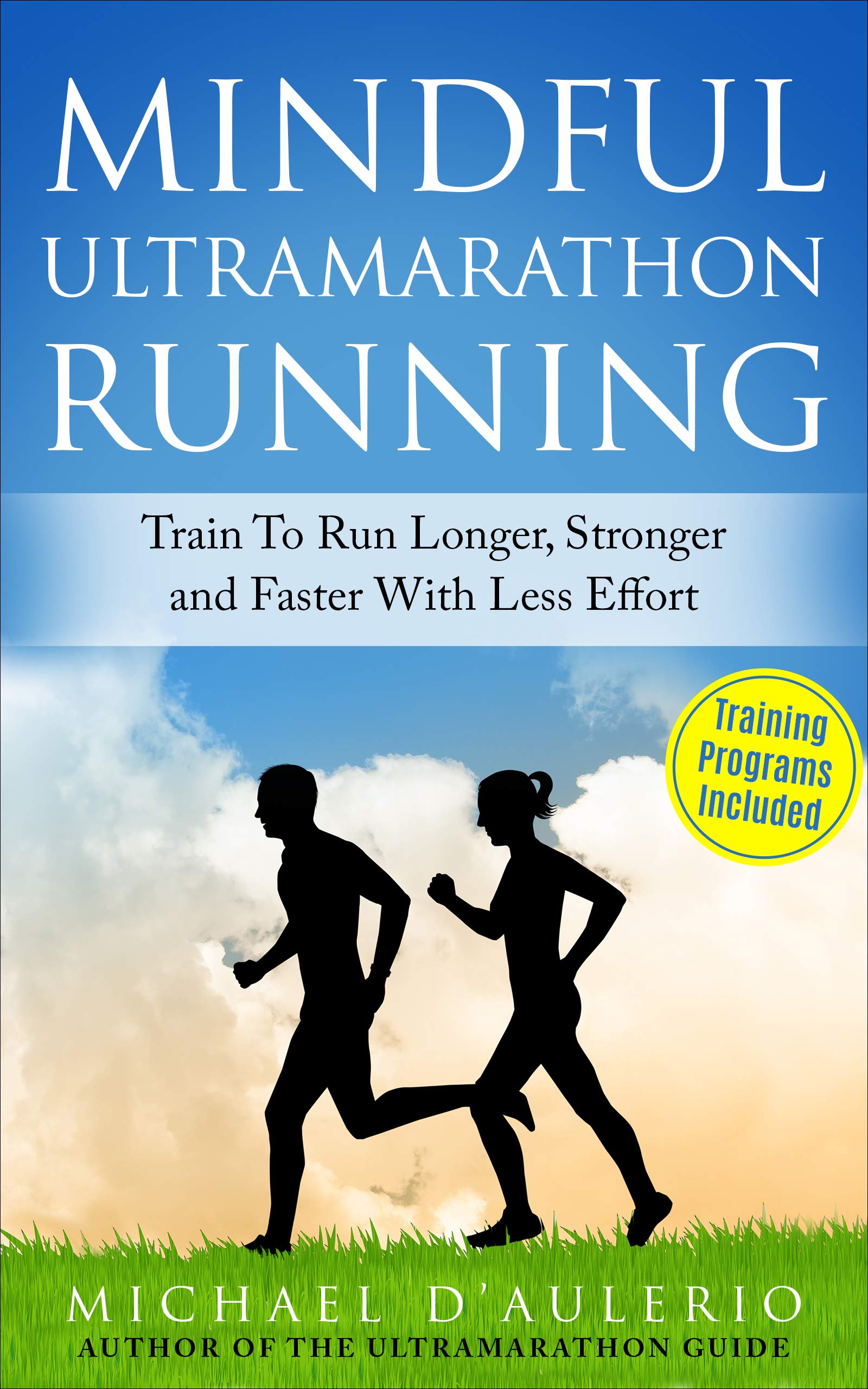 Mindful Ultramarathon Running: Train to Run Longer, Stronger and Faster ...