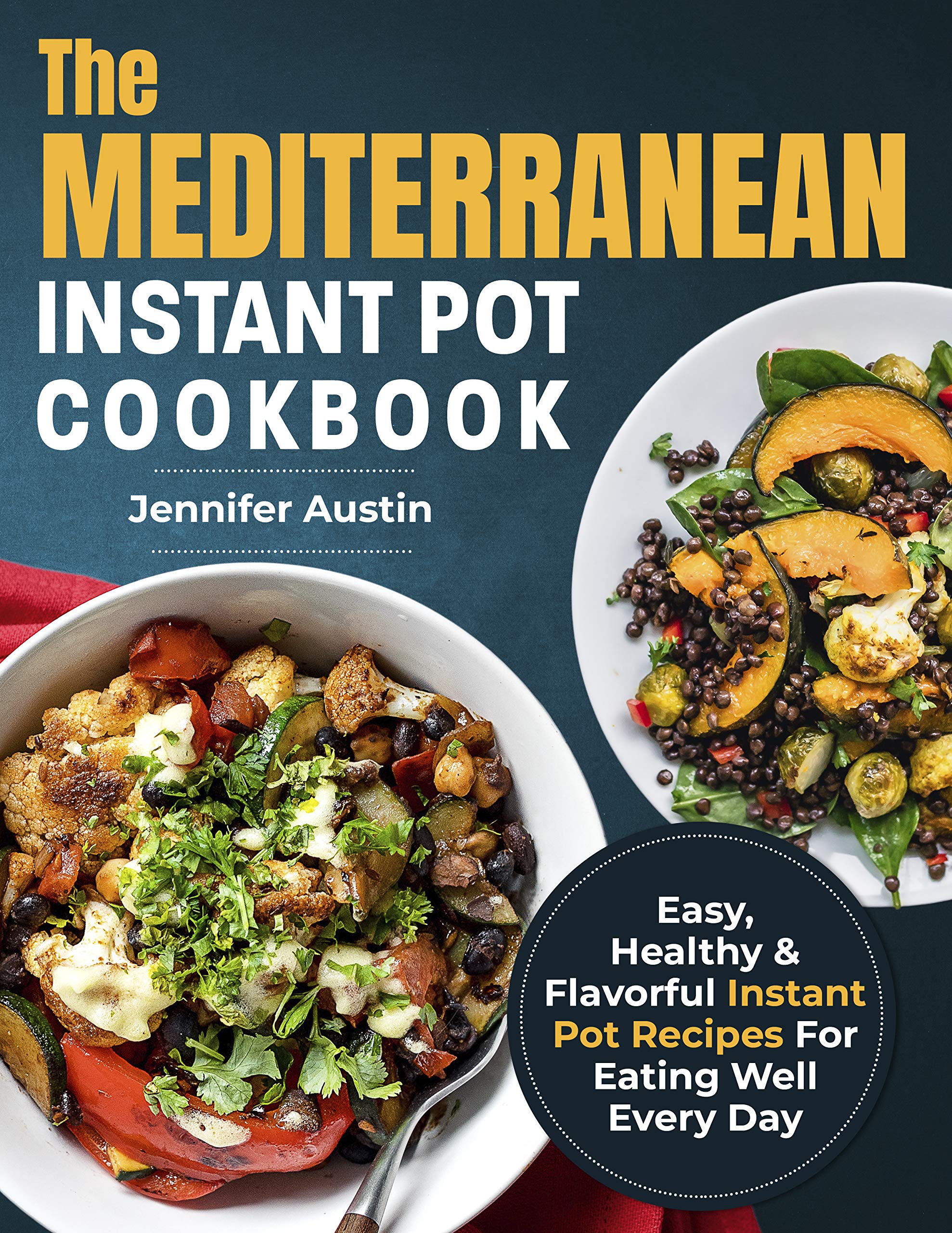 The Mediterranean Instant Pot Cookbook: Easy, Healthy & Flavorful ...