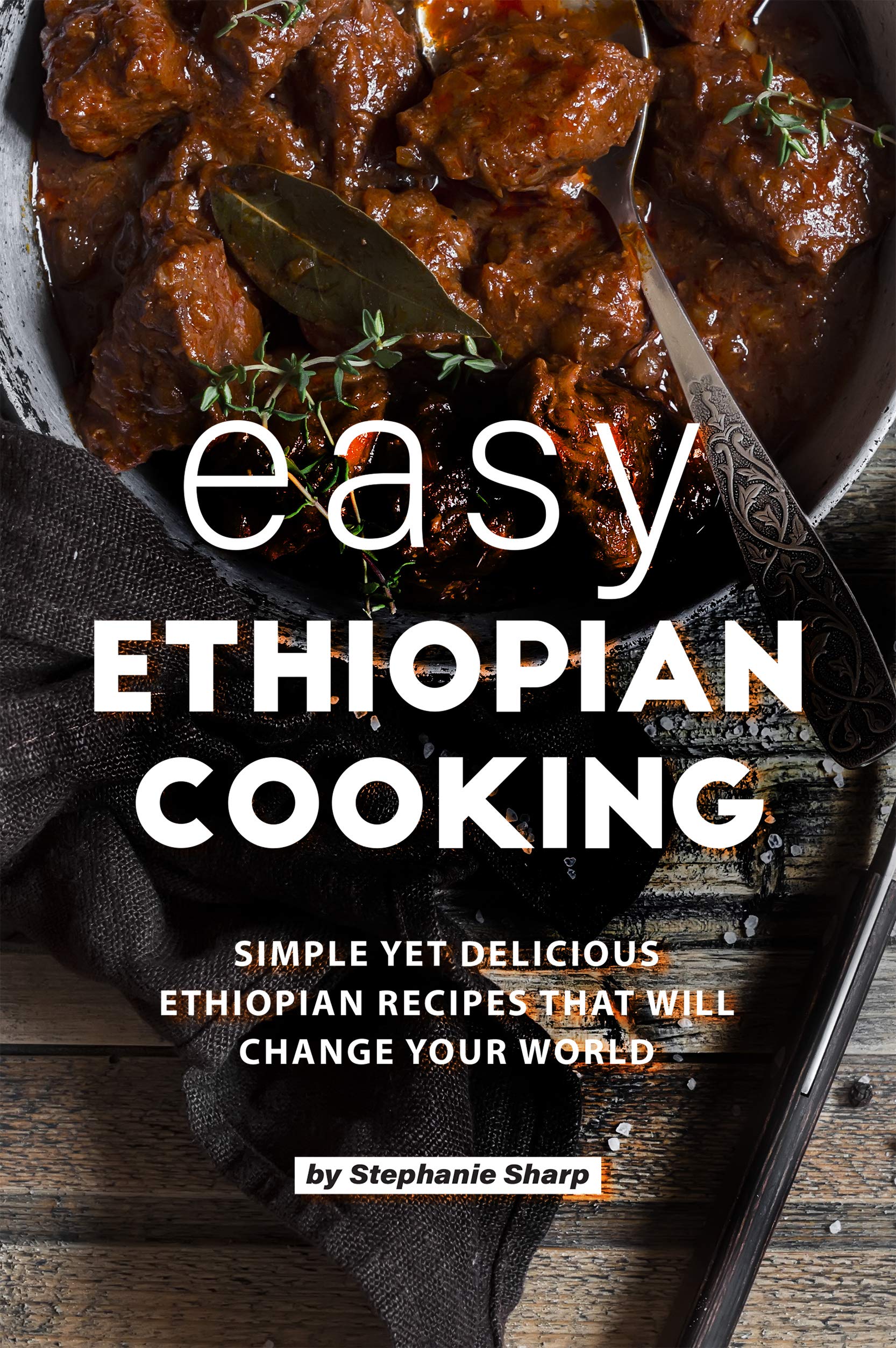 Easy Ethiopian Cooking: Simple Yet Delicious Ethiopian Recipes That ...