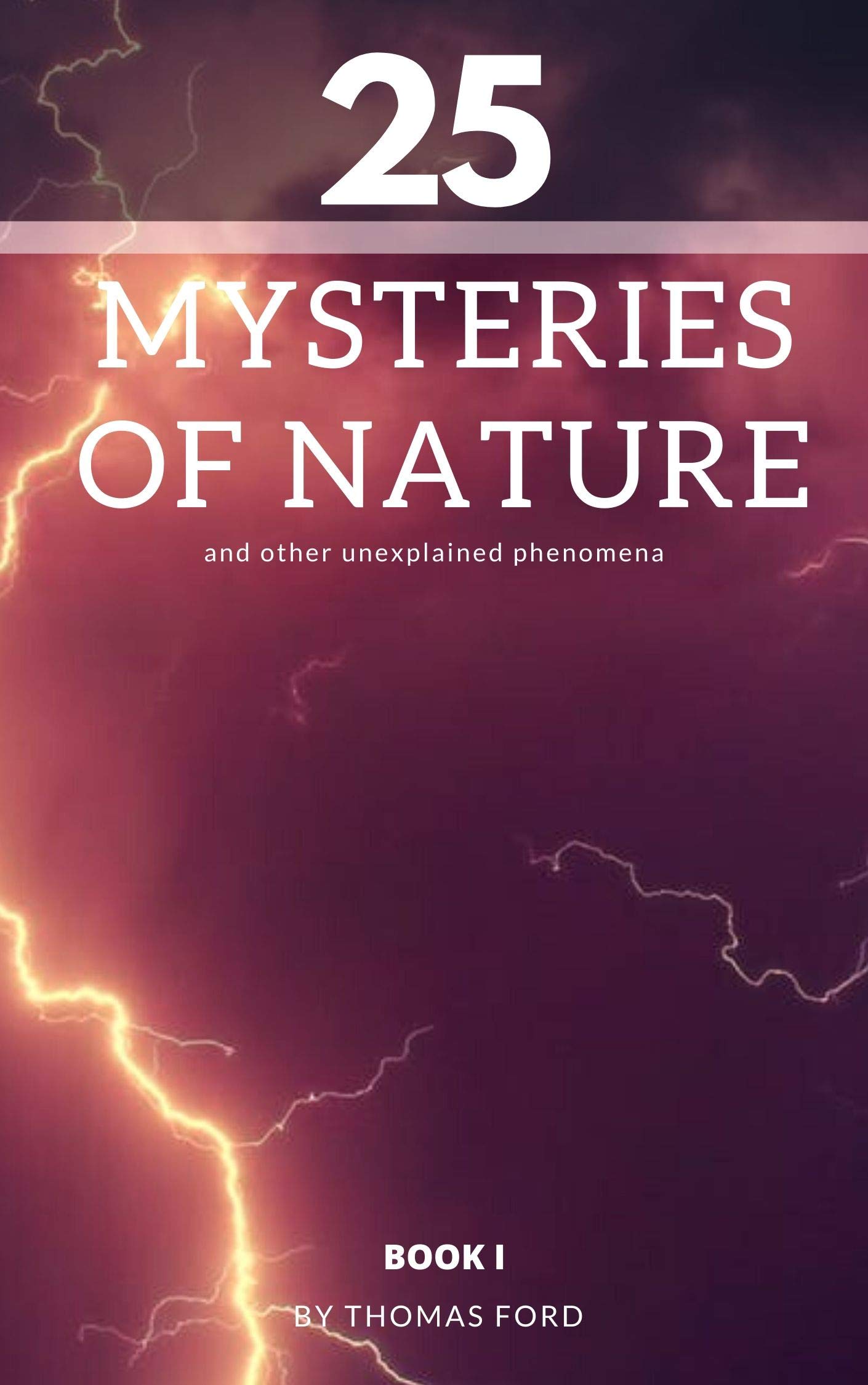 25 mysteries of nature and other unexplained phenomena by Thomas Ford ...
